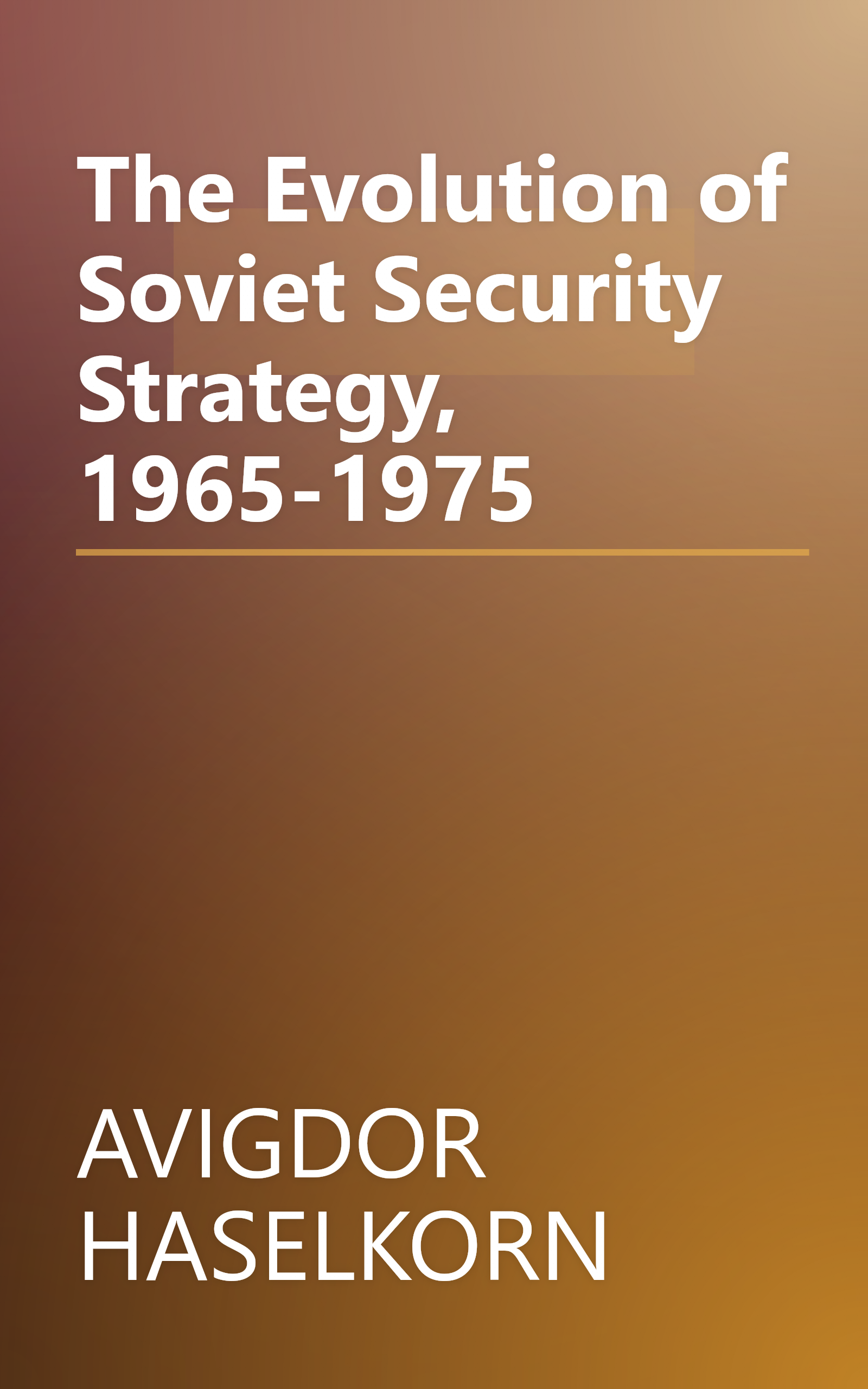 The Evolution of Soviet Security Strategy, 1965-1975 book cover
