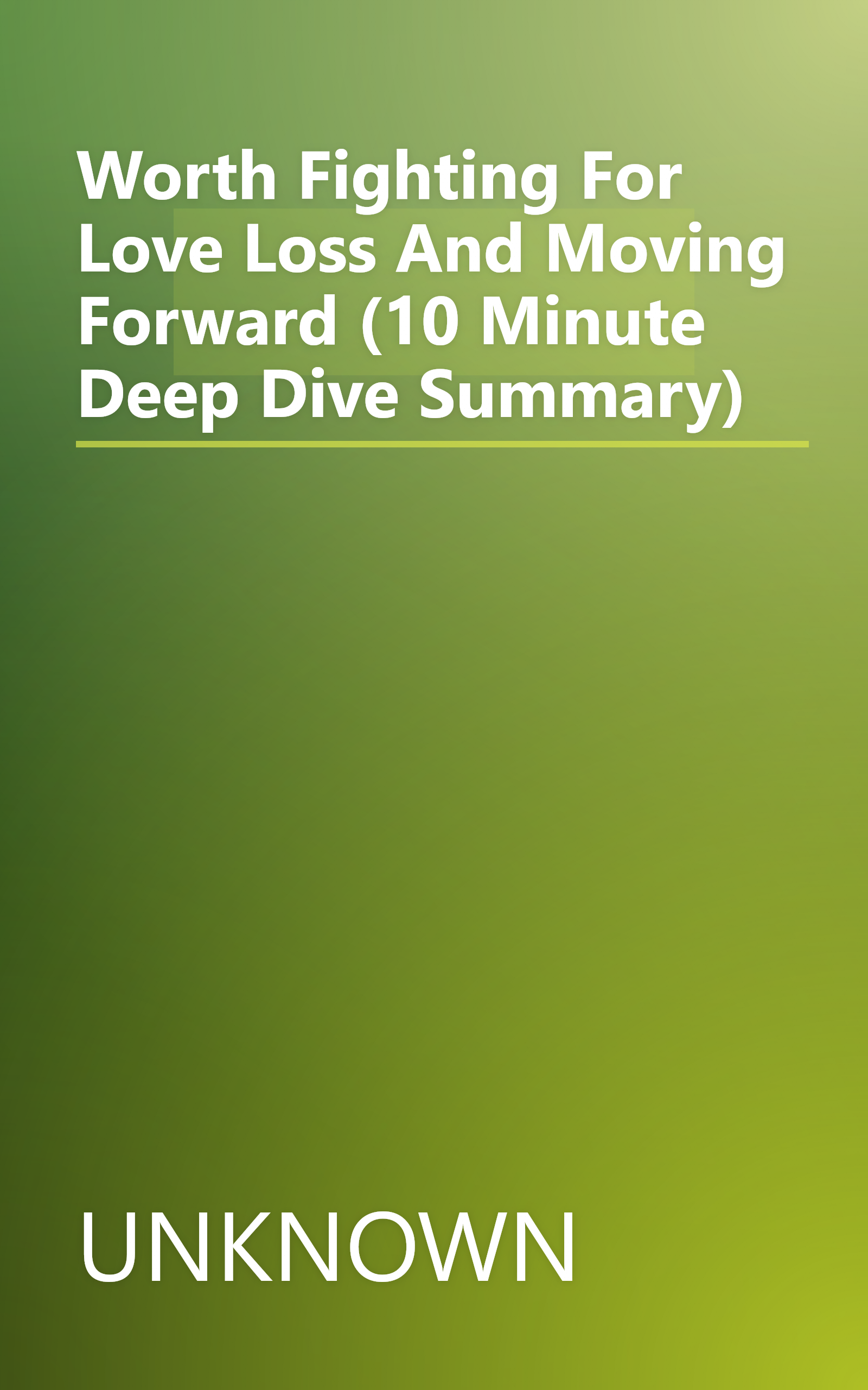 Worth Fighting For  Love  Loss  And Moving Forward (10 Minute   Deep Dive Summary) book cover