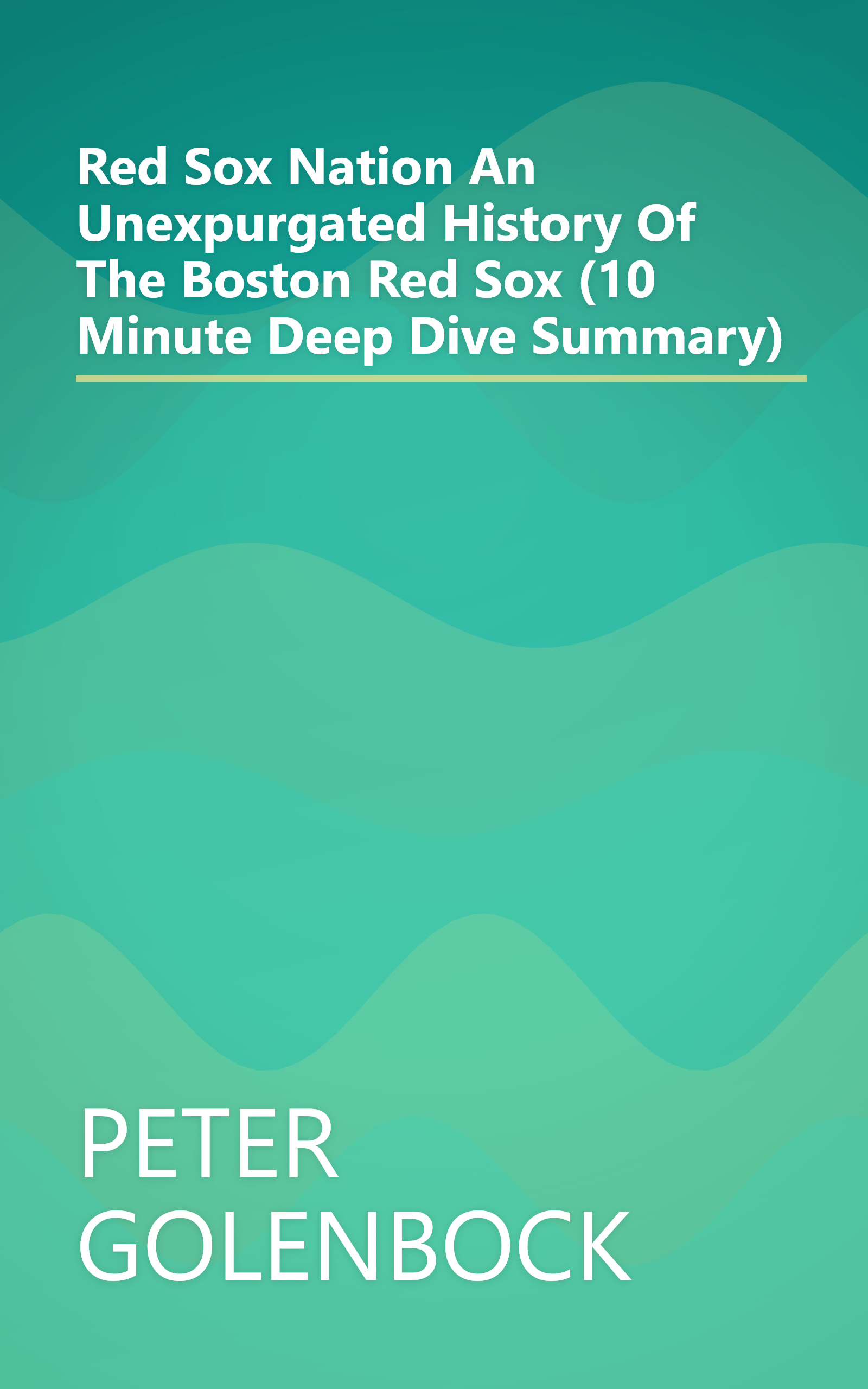 Red Sox Nation  An Unexpurgated History Of The Boston Red Sox (10 Minute   Deep Dive Summary) book cover