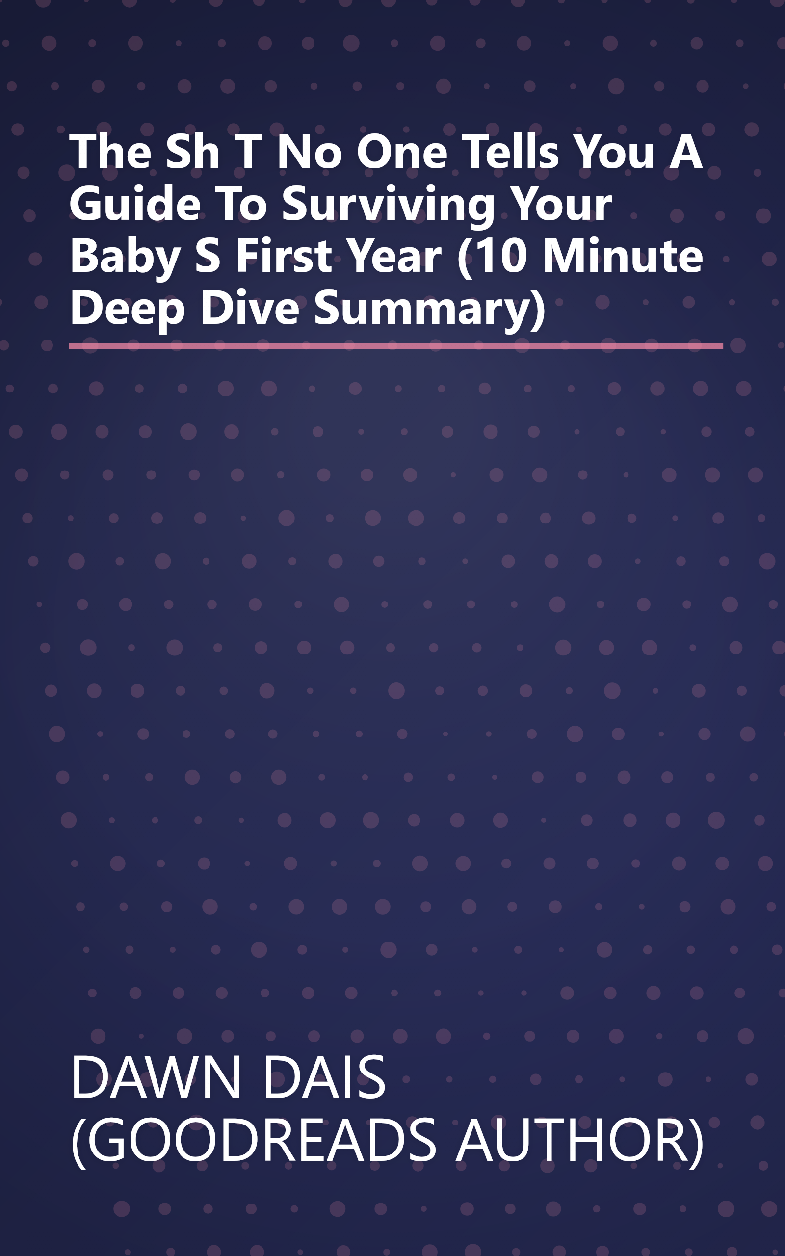 The Sh T No One Tells You  A Guide To Surviving Your Baby S First Year (10 Minute   Deep Dive Summary) book cover