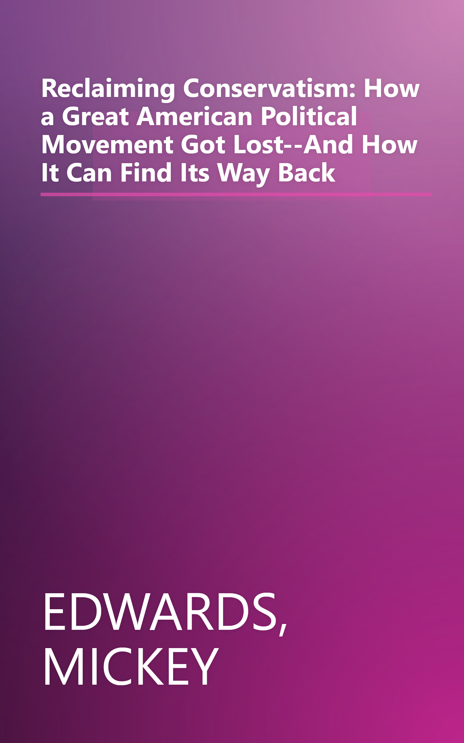 Reclaiming Conservatism: How a Great American Political Movement Got Lost--And How It Can Find Its Way Back book cover