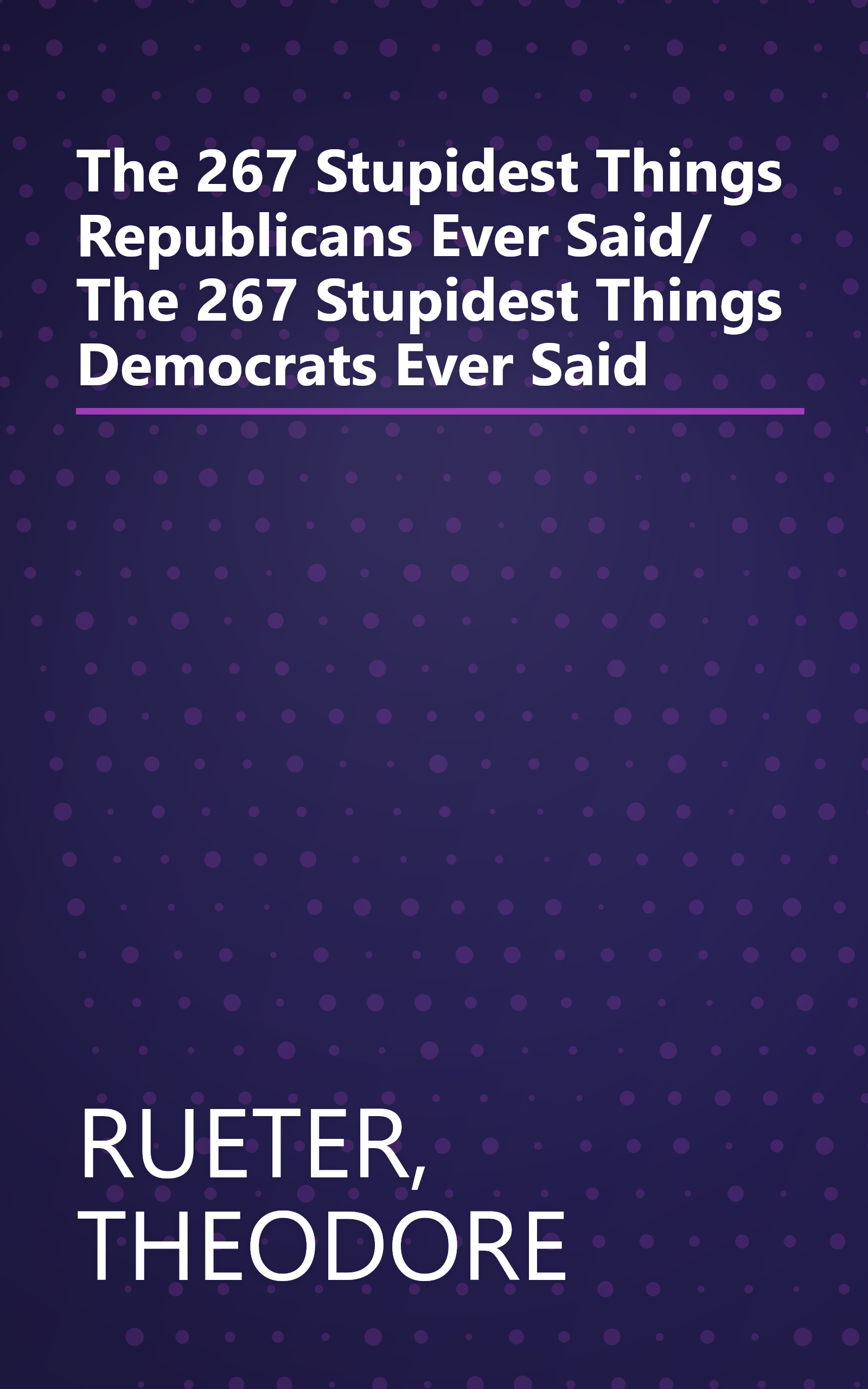 The 267 Stupidest Things Republicans Ever Said/ The 267 Stupidest Things Democrats Ever Said book cover