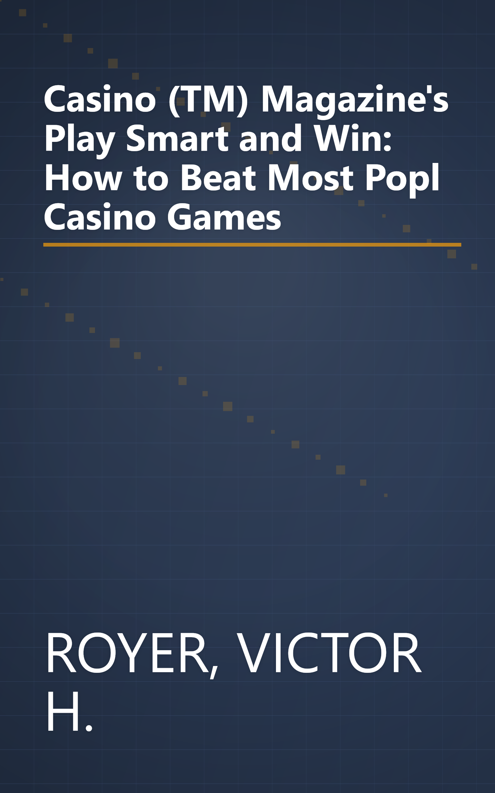 Casino (TM) Magazine's Play Smart and Win: How to Beat Most Popl Casino Games book cover