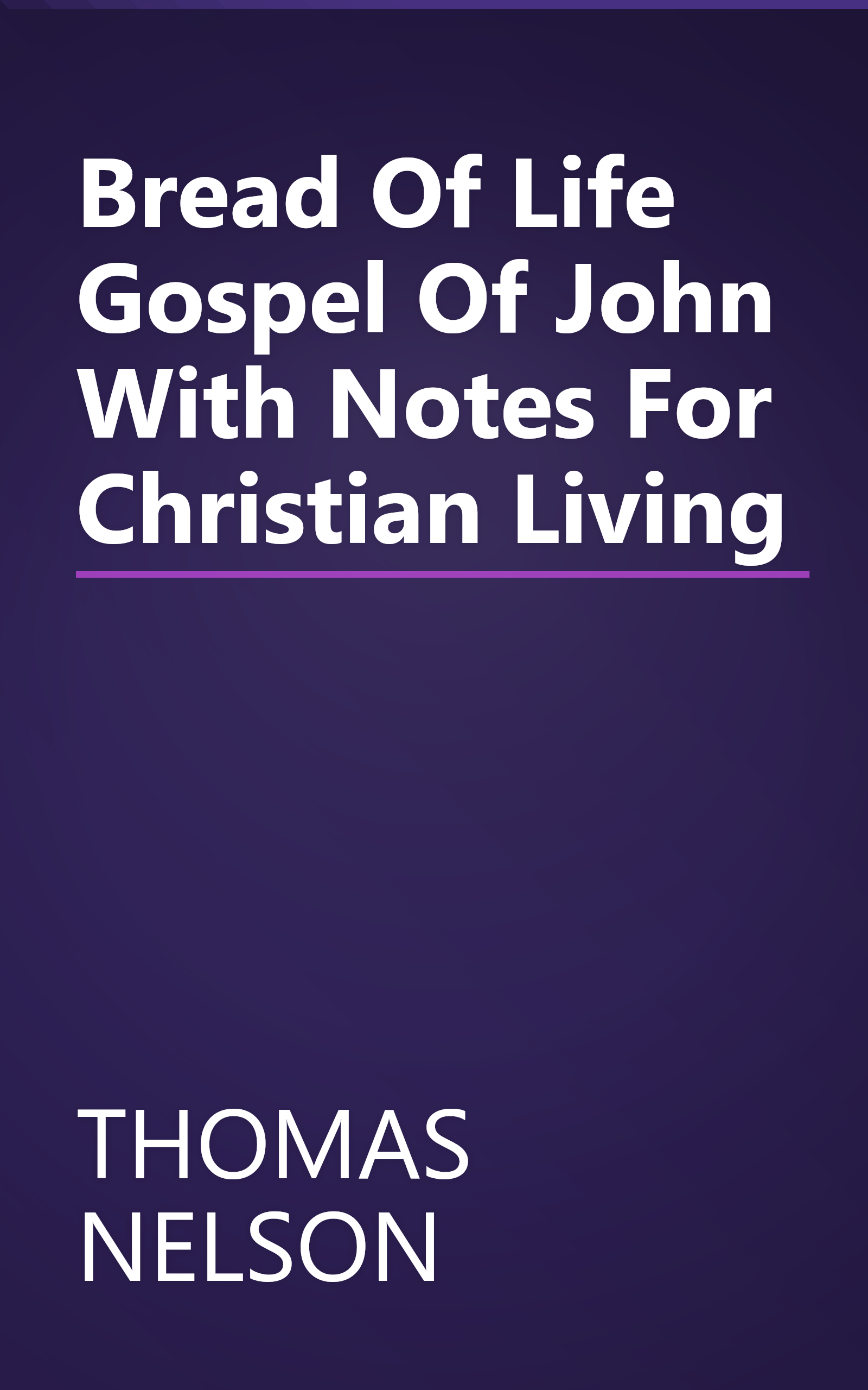 Bread Of Life Gospel Of John With Notes For Christian Living book cover