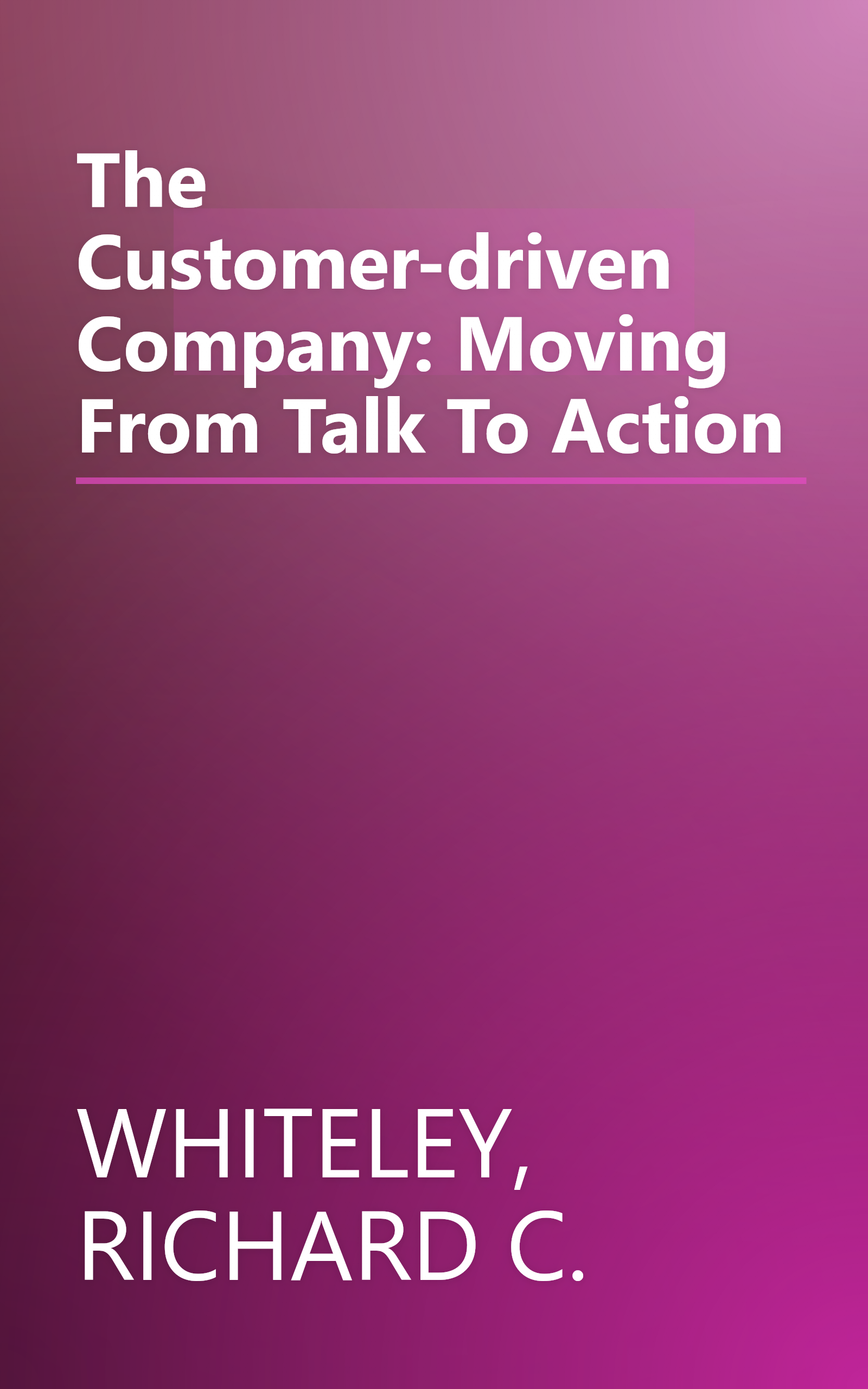 The Customer-driven Company: Moving From Talk To Action book cover