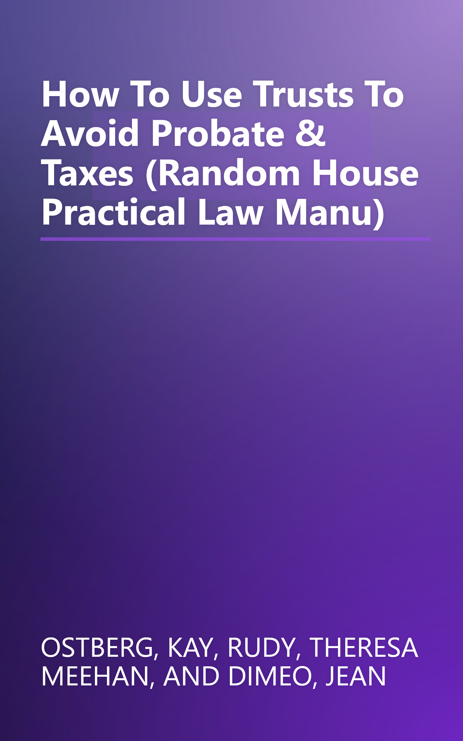 How To Use Trusts To Avoid Probate & Taxes (Random House Practical Law Manu) book cover