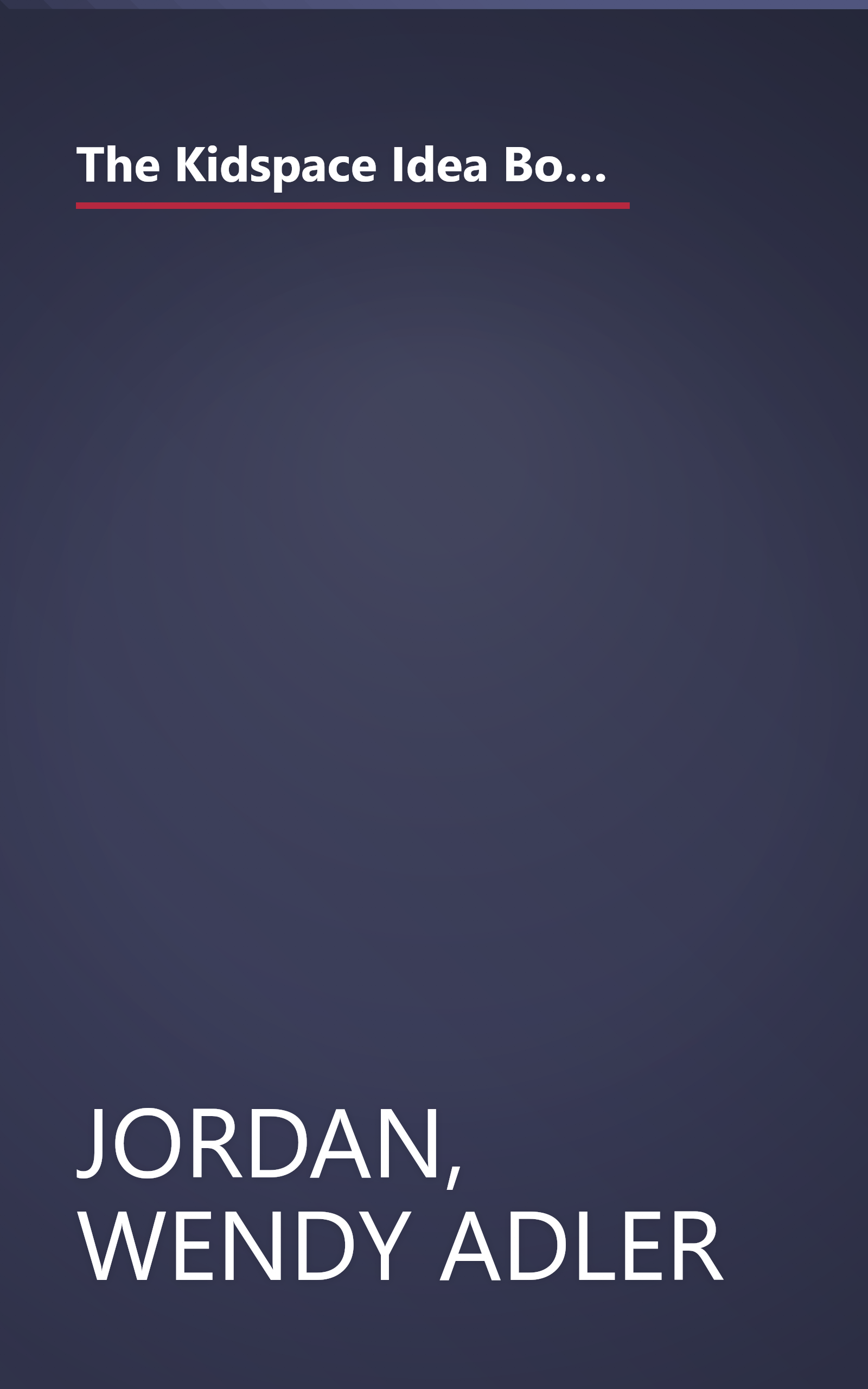 The Kidspace Idea Book: Creative Playrooms, Clever Storage Ideas, Retreats for Teens, Toddler-Friendly Bedrooms (Taunton Home Idea Books) book cover