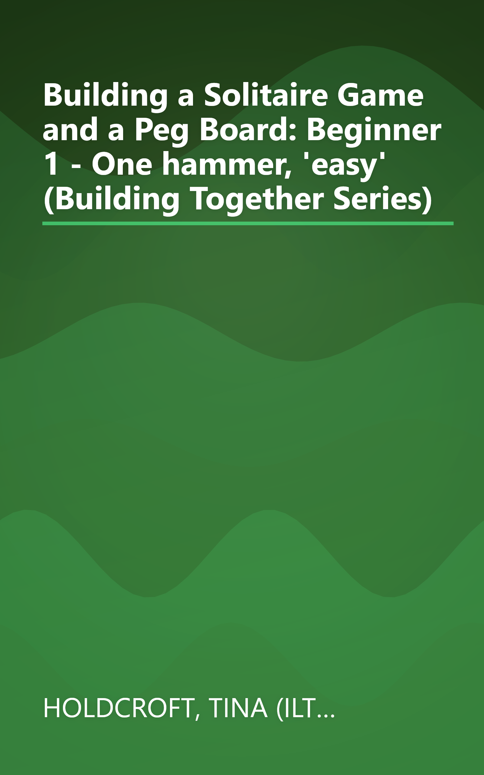 Building a Solitaire Game and a Peg Board: Beginner 1 - One hammer, 'easy' (Building Together Series) book cover