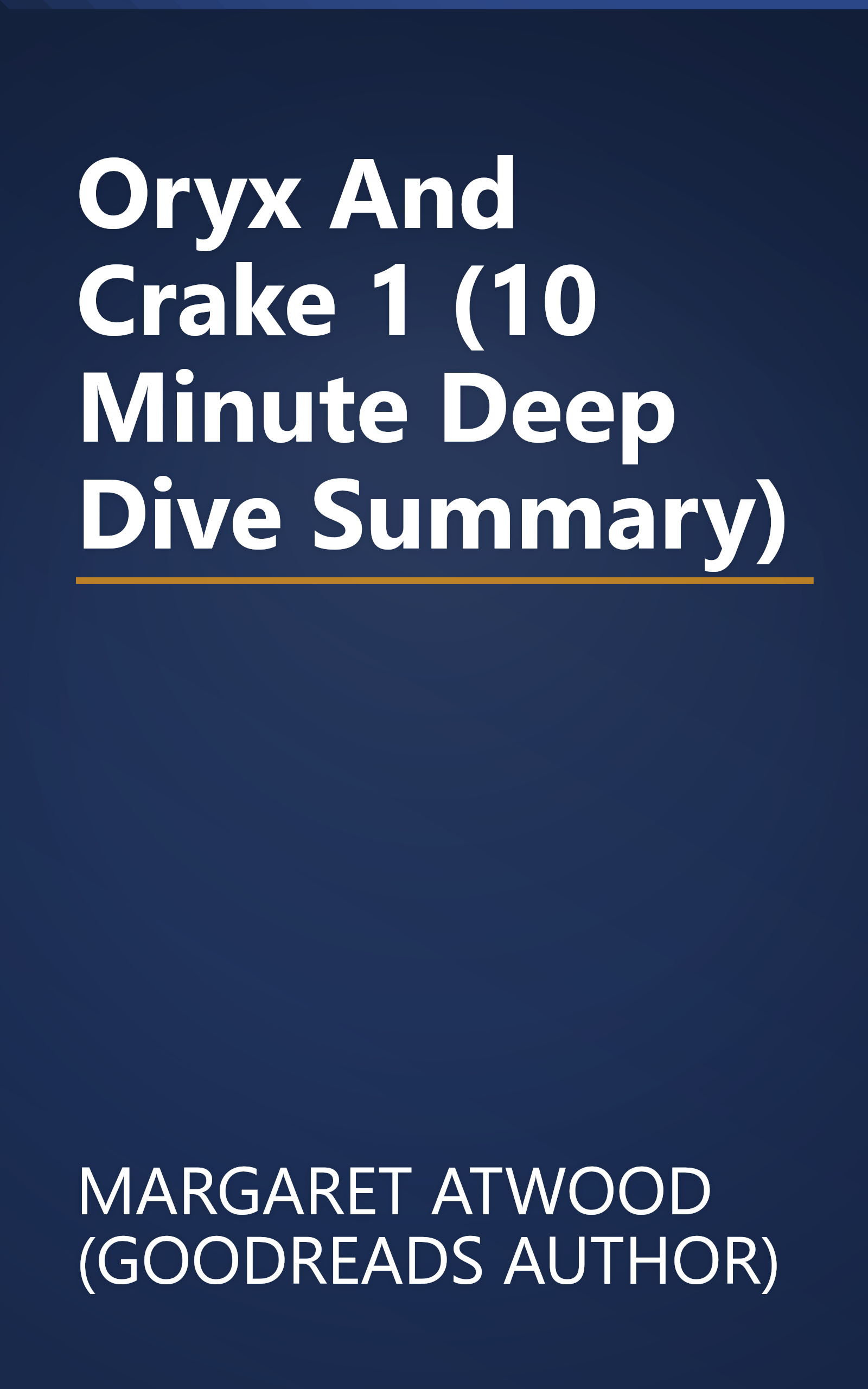 Oryx And Crake 1 (10 Minute   Deep Dive Summary) book cover