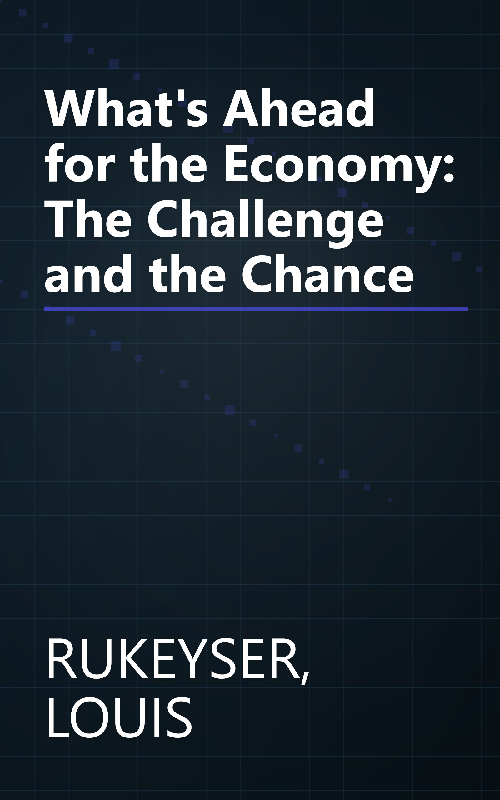 What's Ahead for the Economy: The Challenge and the Chance book cover
