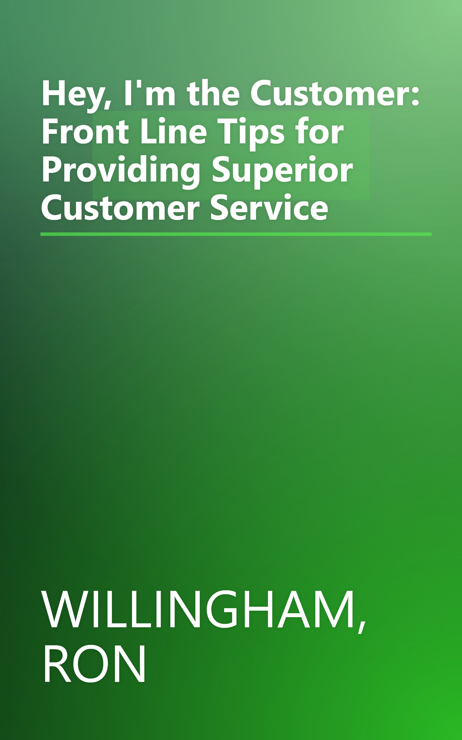 Hey, I'm the Customer: Front Line Tips for Providing Superior Customer Service book cover