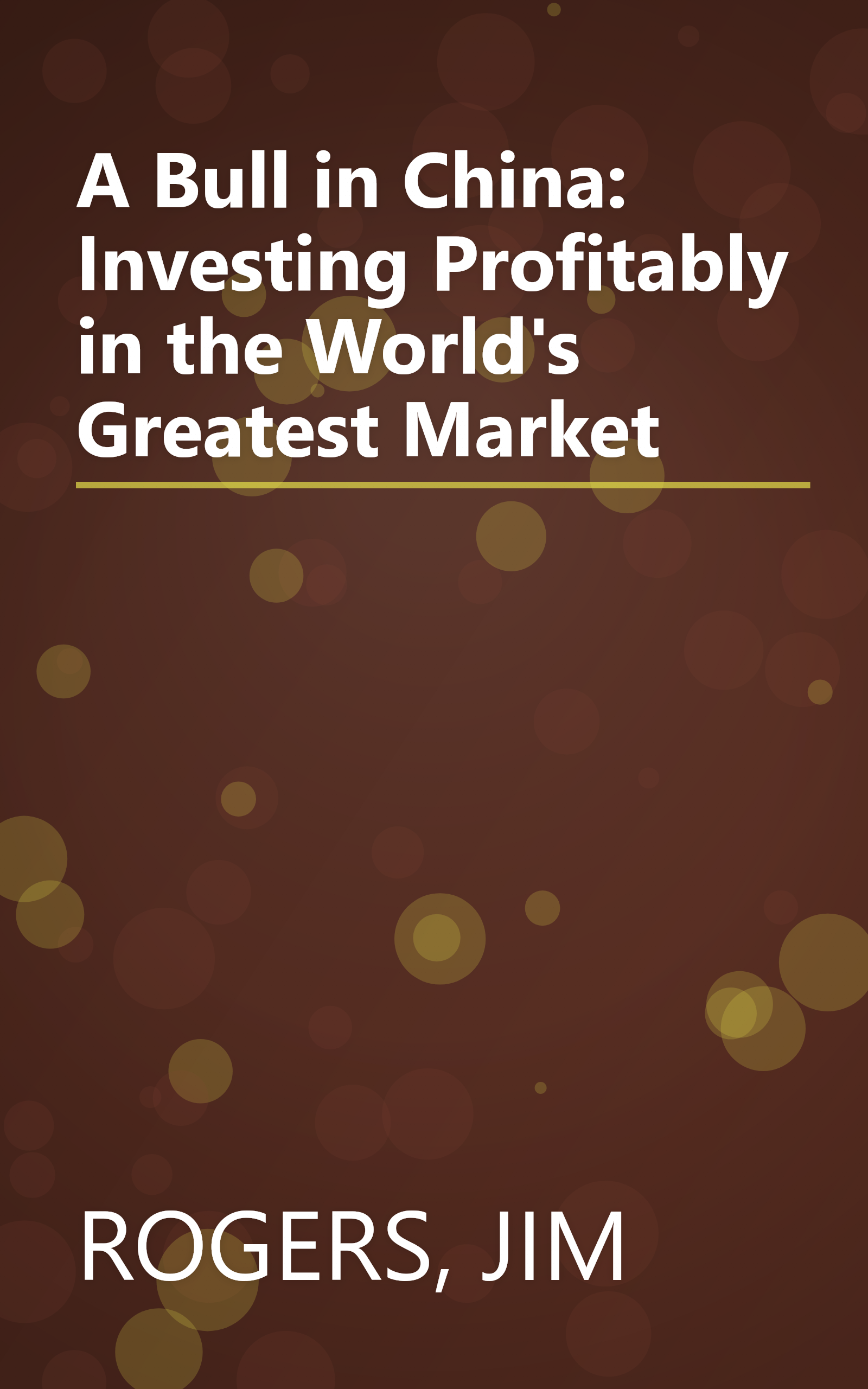 A Bull in China: Investing Profitably in the World's Greatest Market book cover