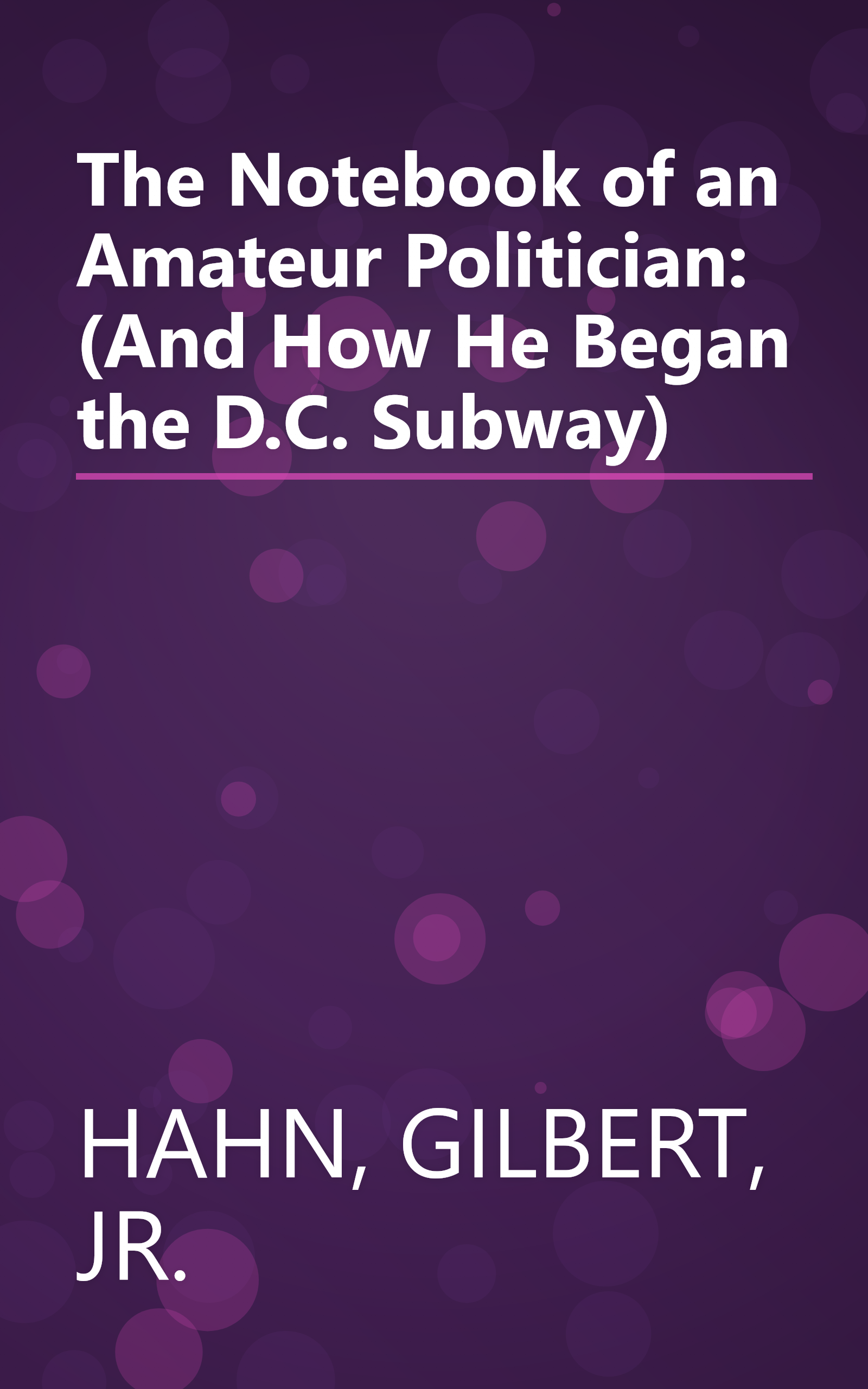 The Notebook of an Amateur Politician: (And How He Began the D.C. Subway) book cover