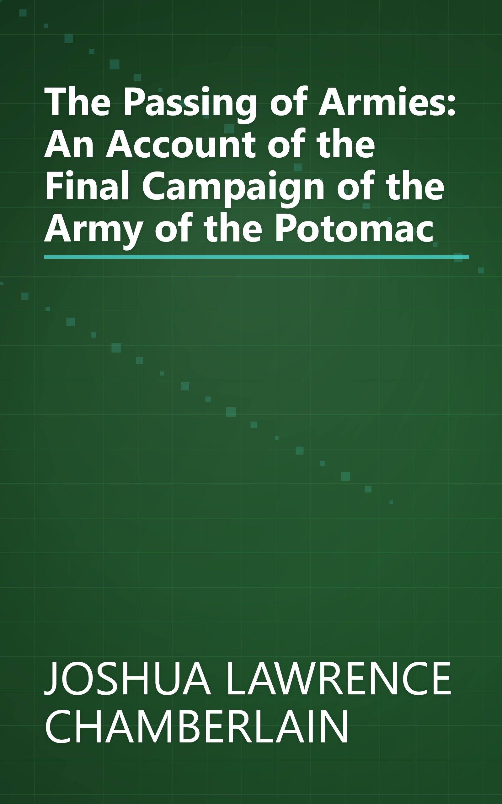 The Passing of Armies: An Account of the Final Campaign of the Army of the Potomac book cover
