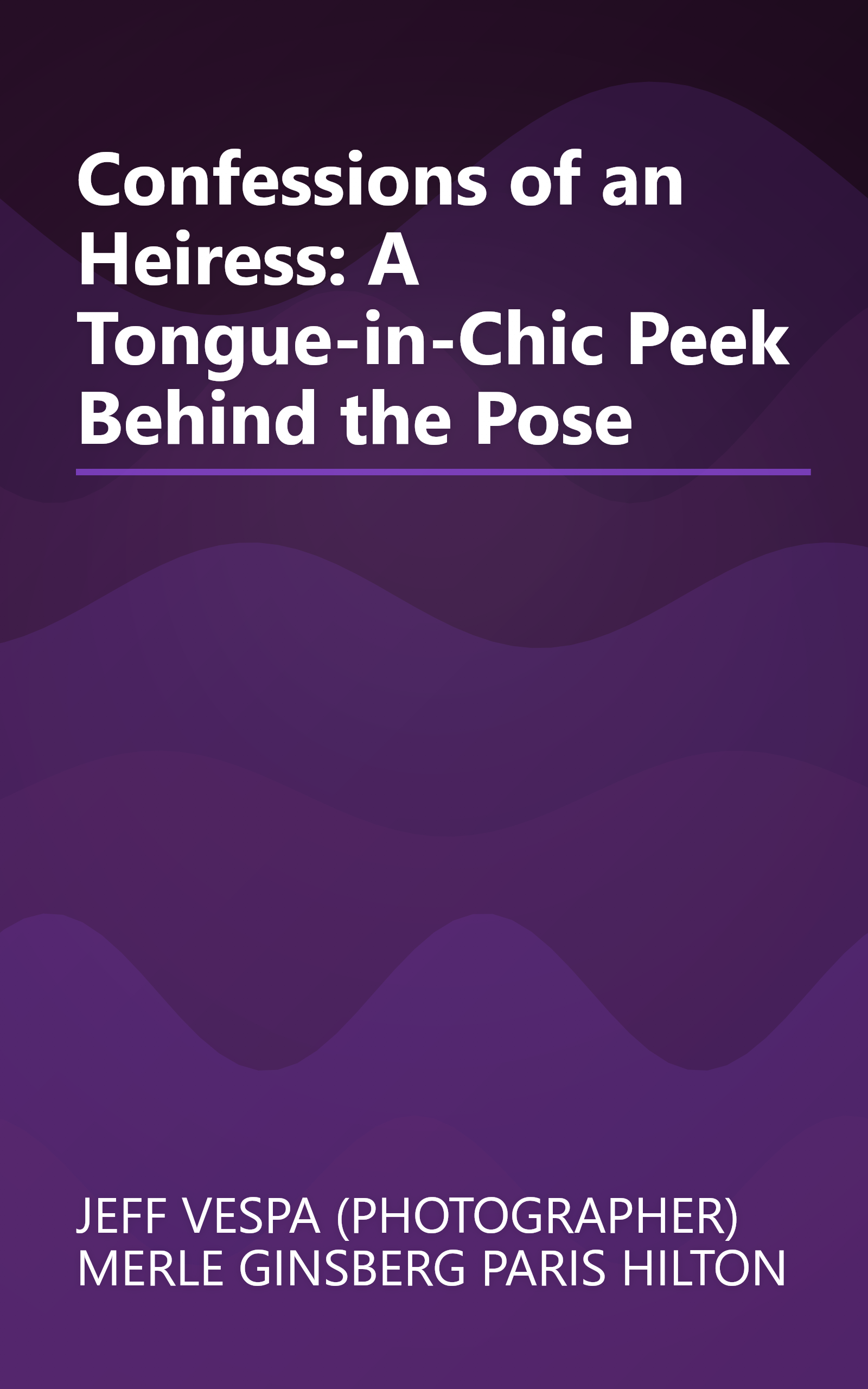 Confessions of an Heiress: A Tongue-in-Chic Peek Behind the Pose book cover