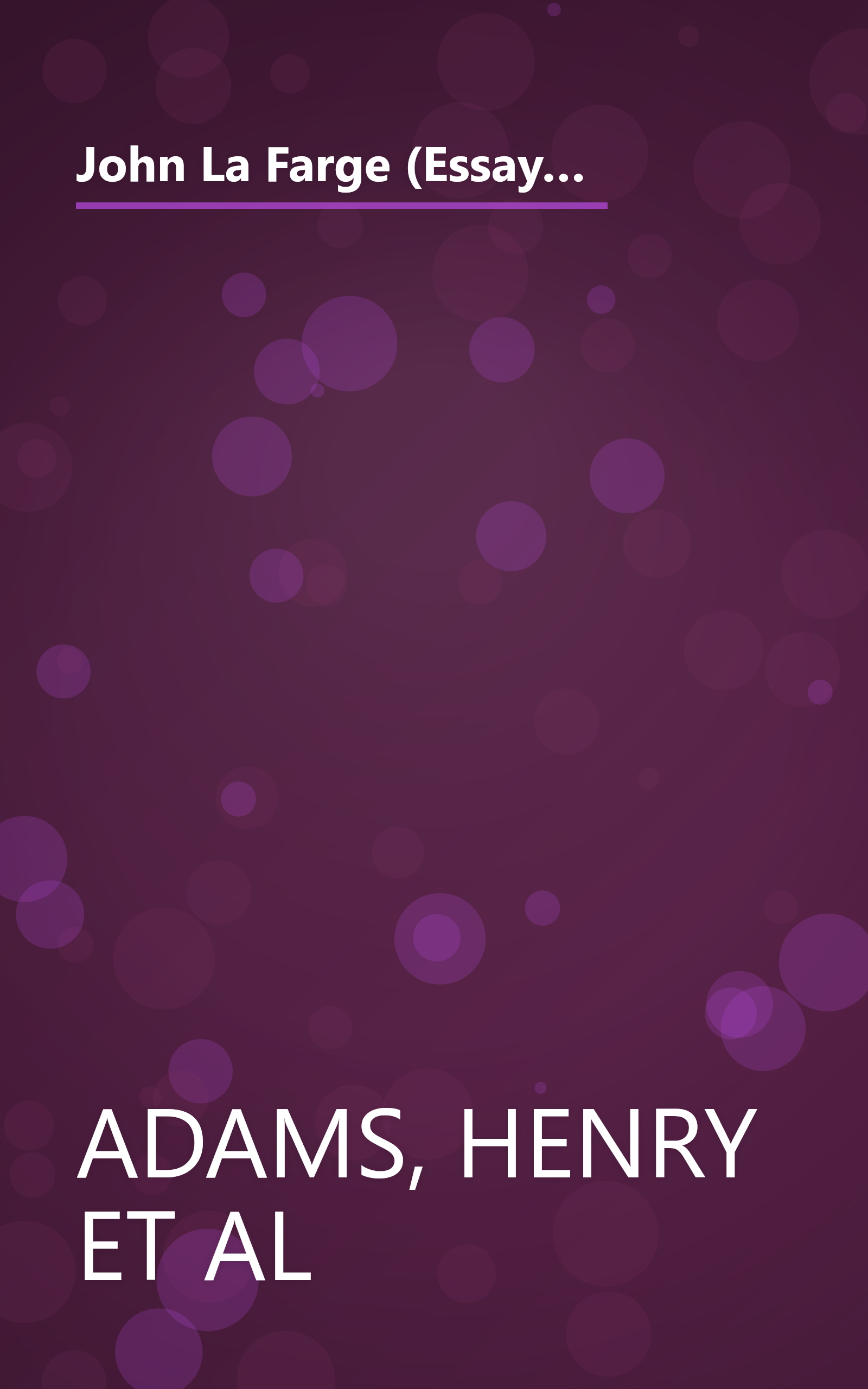 John La Farge (Essays by Henry Adams, Kathleen A. Foster, Henry A. La Farge, H. Barbara Weinberg, Linnea H. Wren and James L. Yarnall) book cover