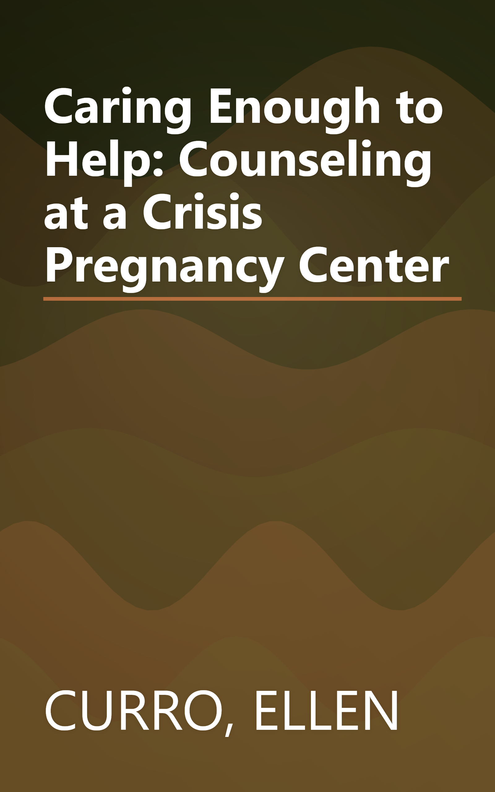 Caring Enough to Help: Counseling at a Crisis Pregnancy Center book cover