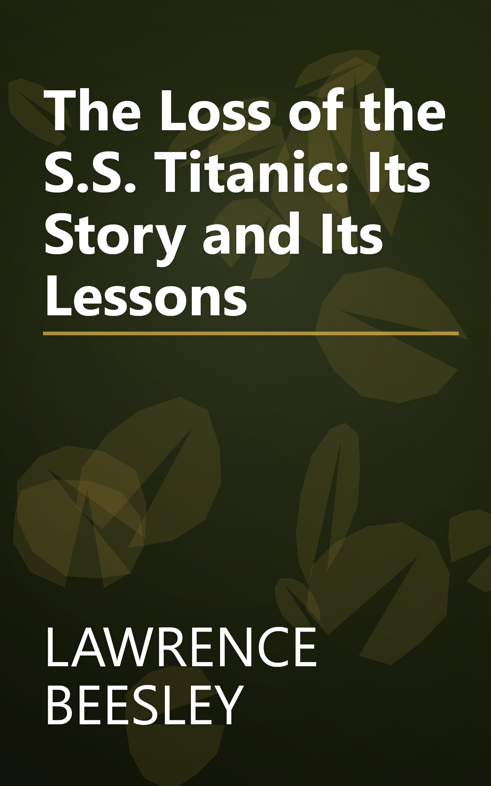 The Loss of the S.S. Titanic: Its Story and Its Lessons book cover