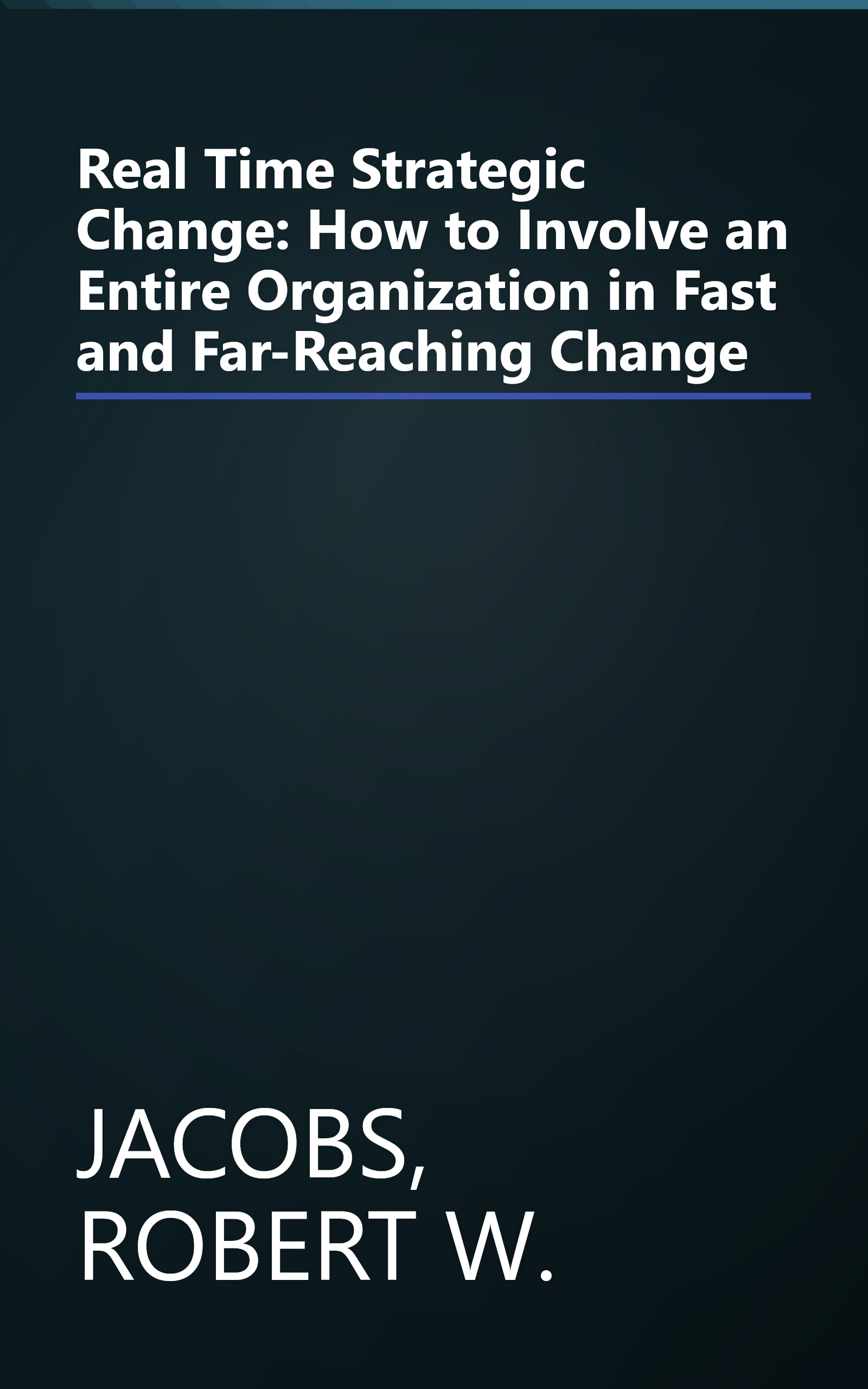 Real Time Strategic Change: How to Involve an Entire Organization in Fast and Far-Reaching Change book cover