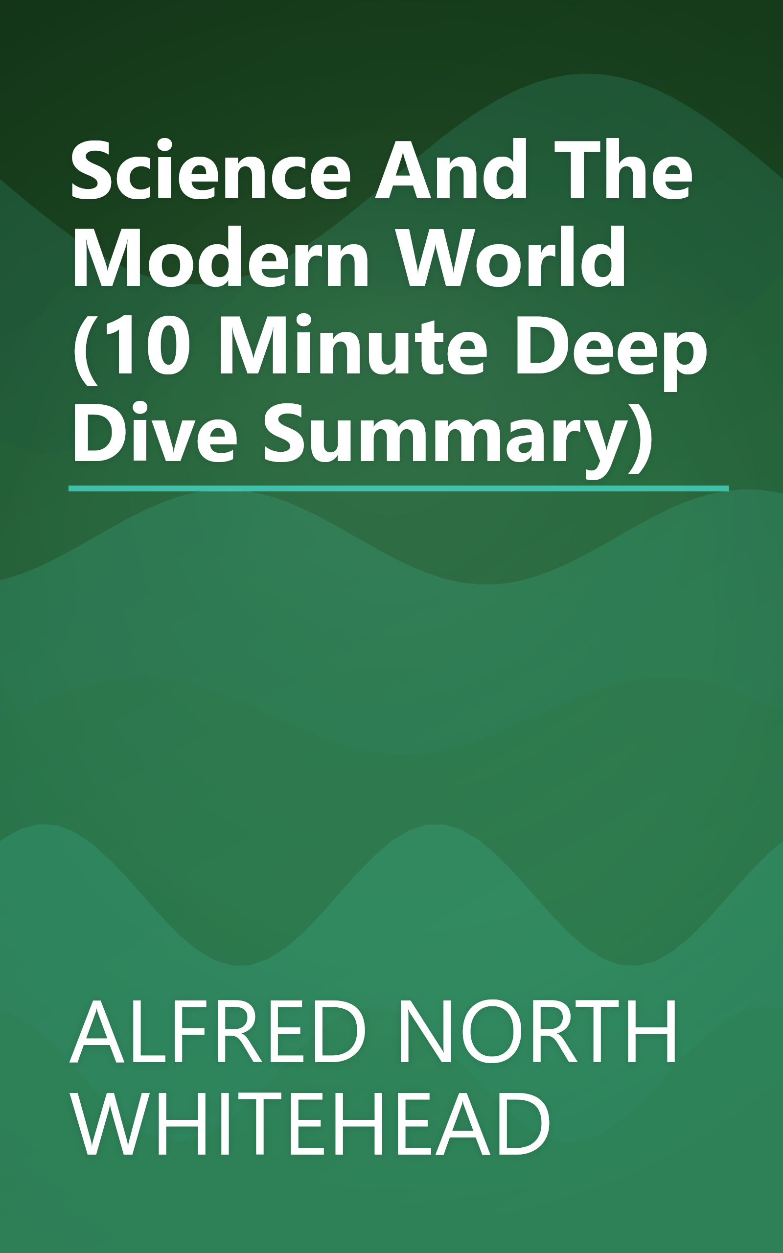 Science And The Modern World (10 Minute   Deep Dive Summary) book cover