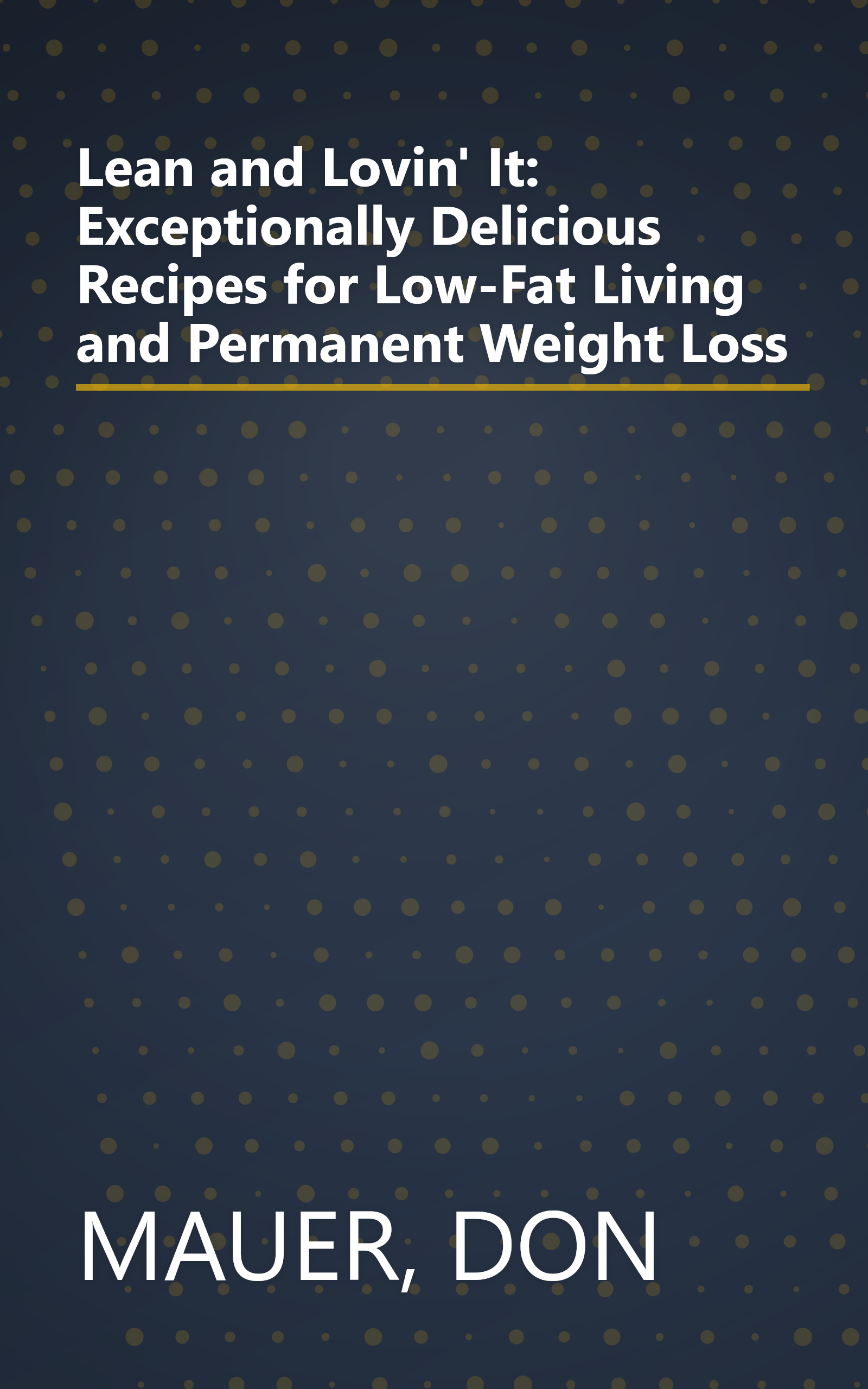 Lean and Lovin' It: Exceptionally Delicious Recipes for Low-Fat Living and Permanent Weight Loss book cover