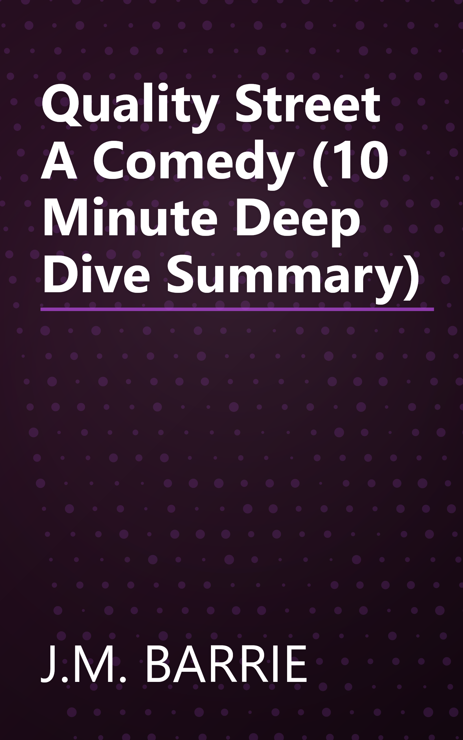 Quality Street  A Comedy (10 Minute   Deep Dive Summary) book cover