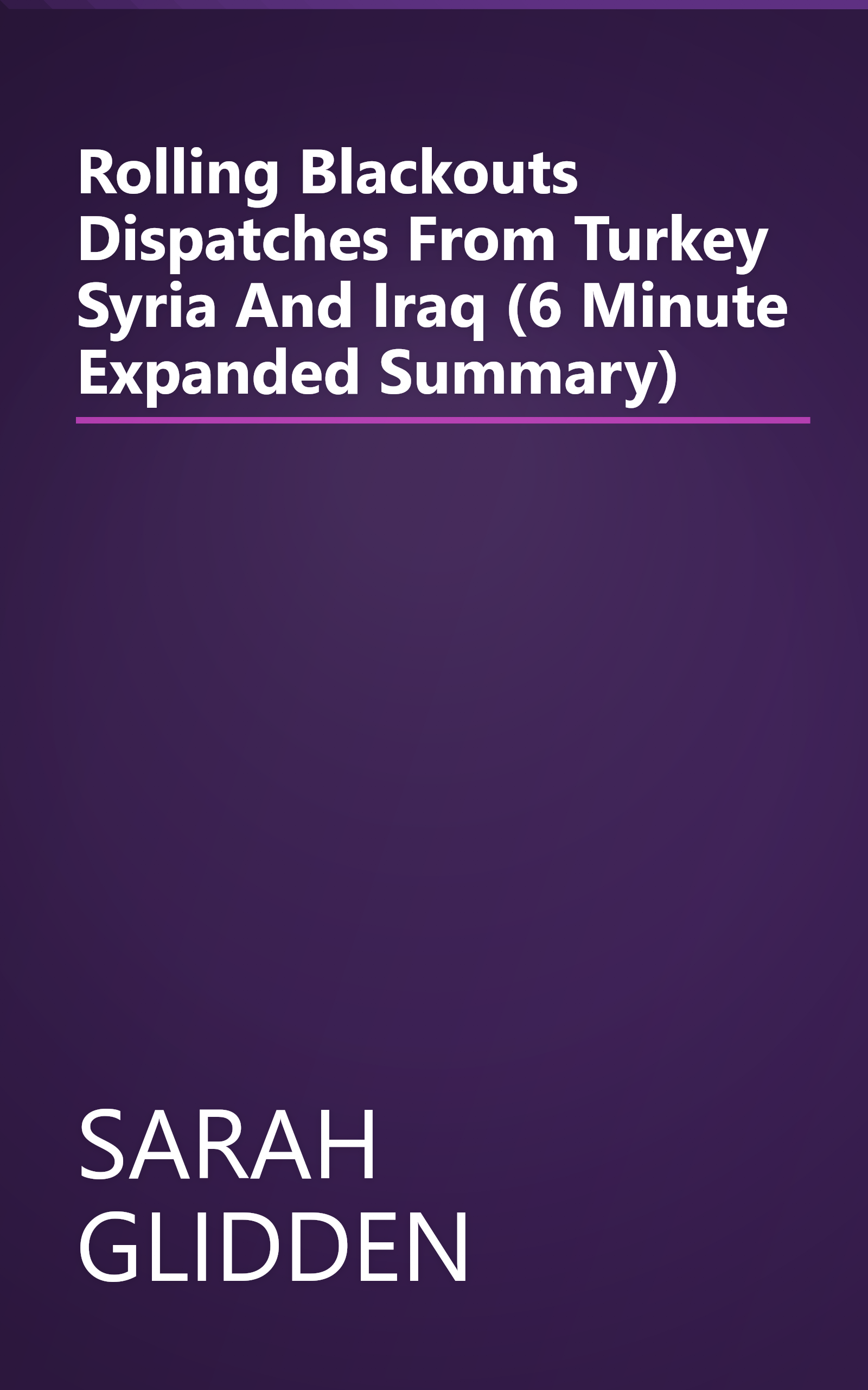 Rolling Blackouts  Dispatches From Turkey  Syria  And Iraq (6 Minute   Expanded Summary) book cover