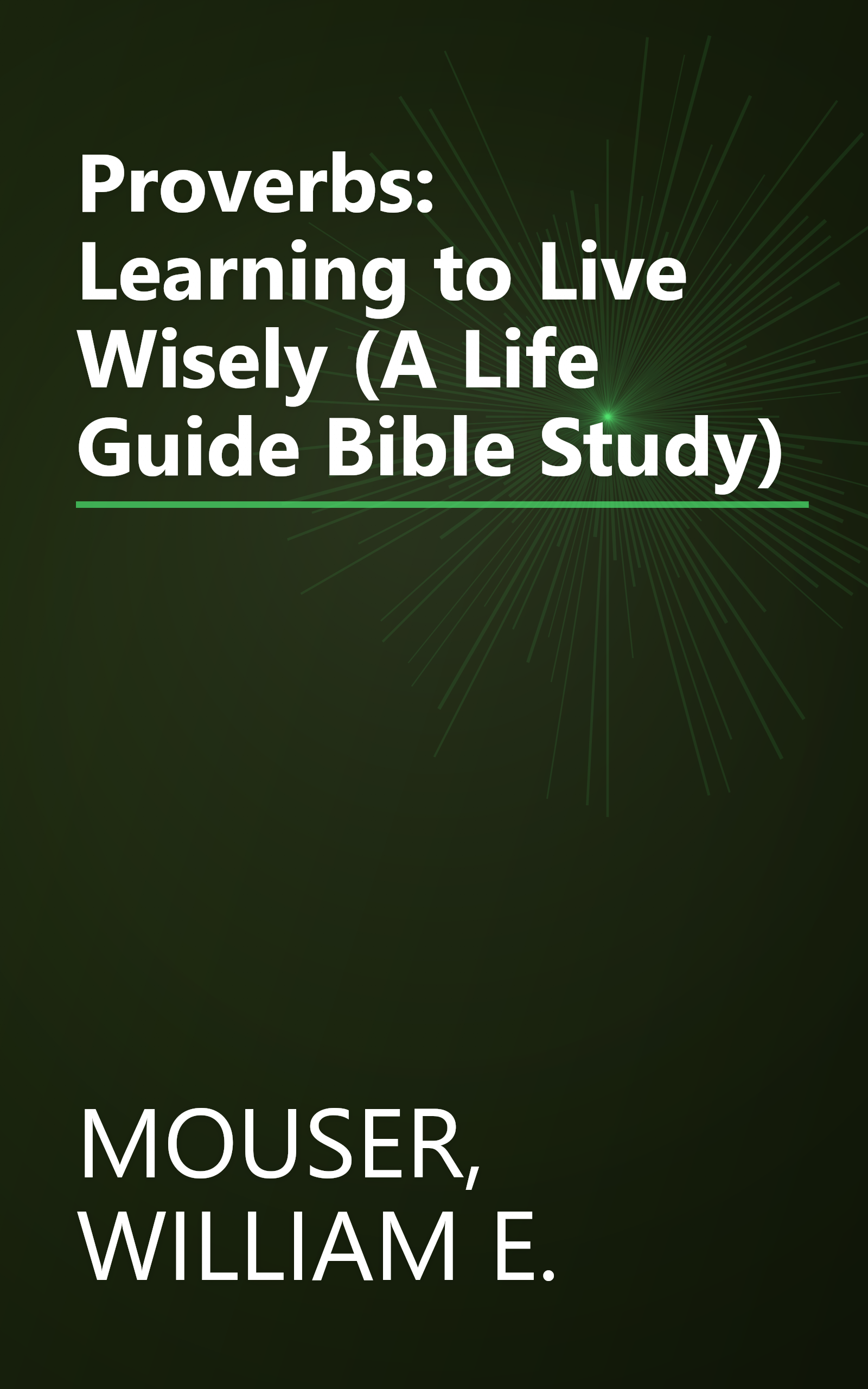 Proverbs: Learning to Live Wisely (A Life Guide Bible Study) book cover