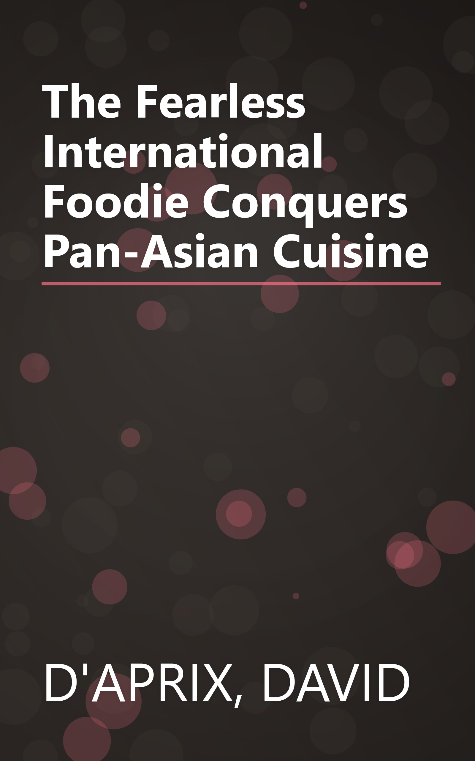 The Fearless International Foodie Conquers Pan-Asian Cuisine book cover