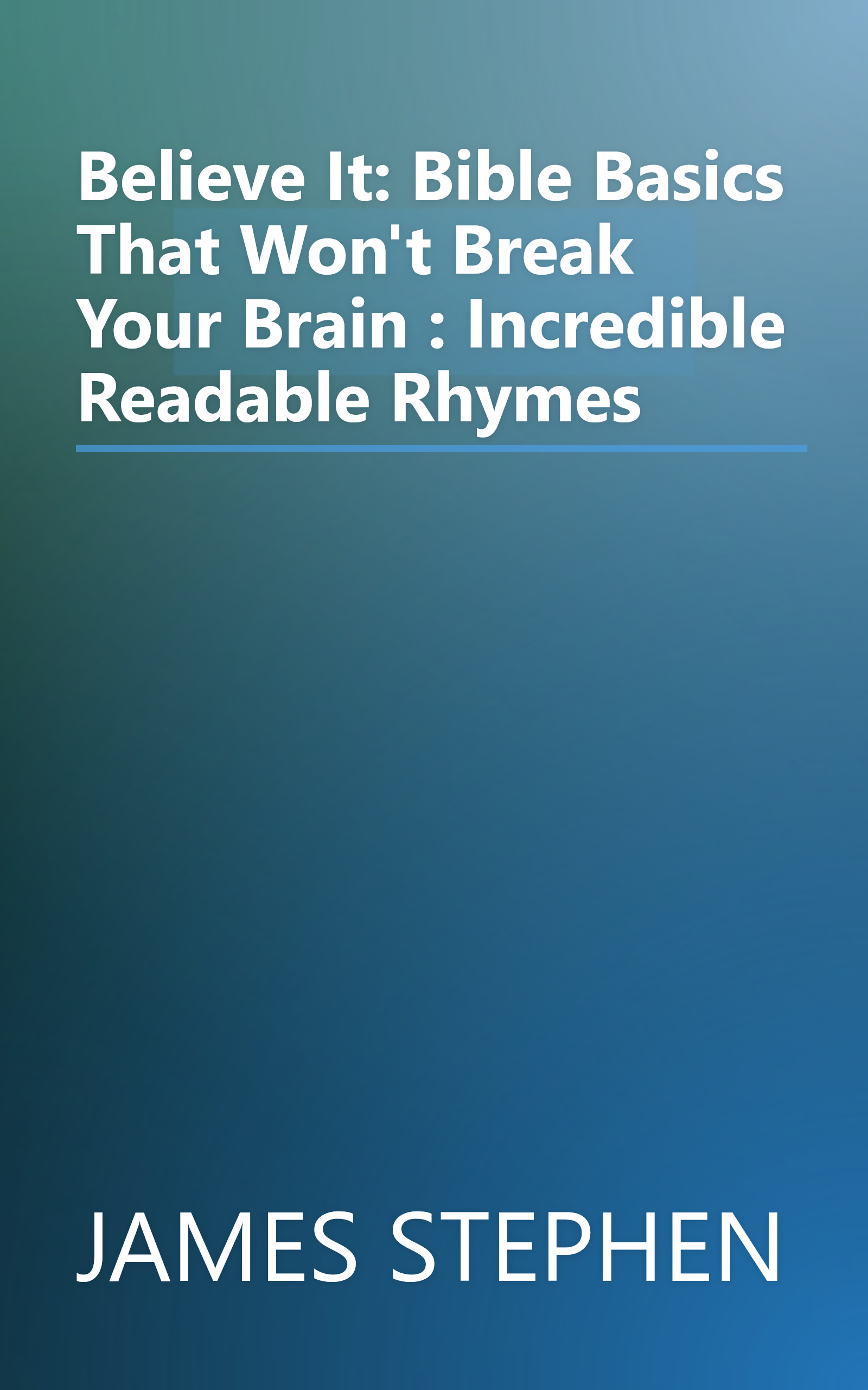 Believe It: Bible Basics That Won't Break Your Brain : Incredible Readable Rhymes book cover