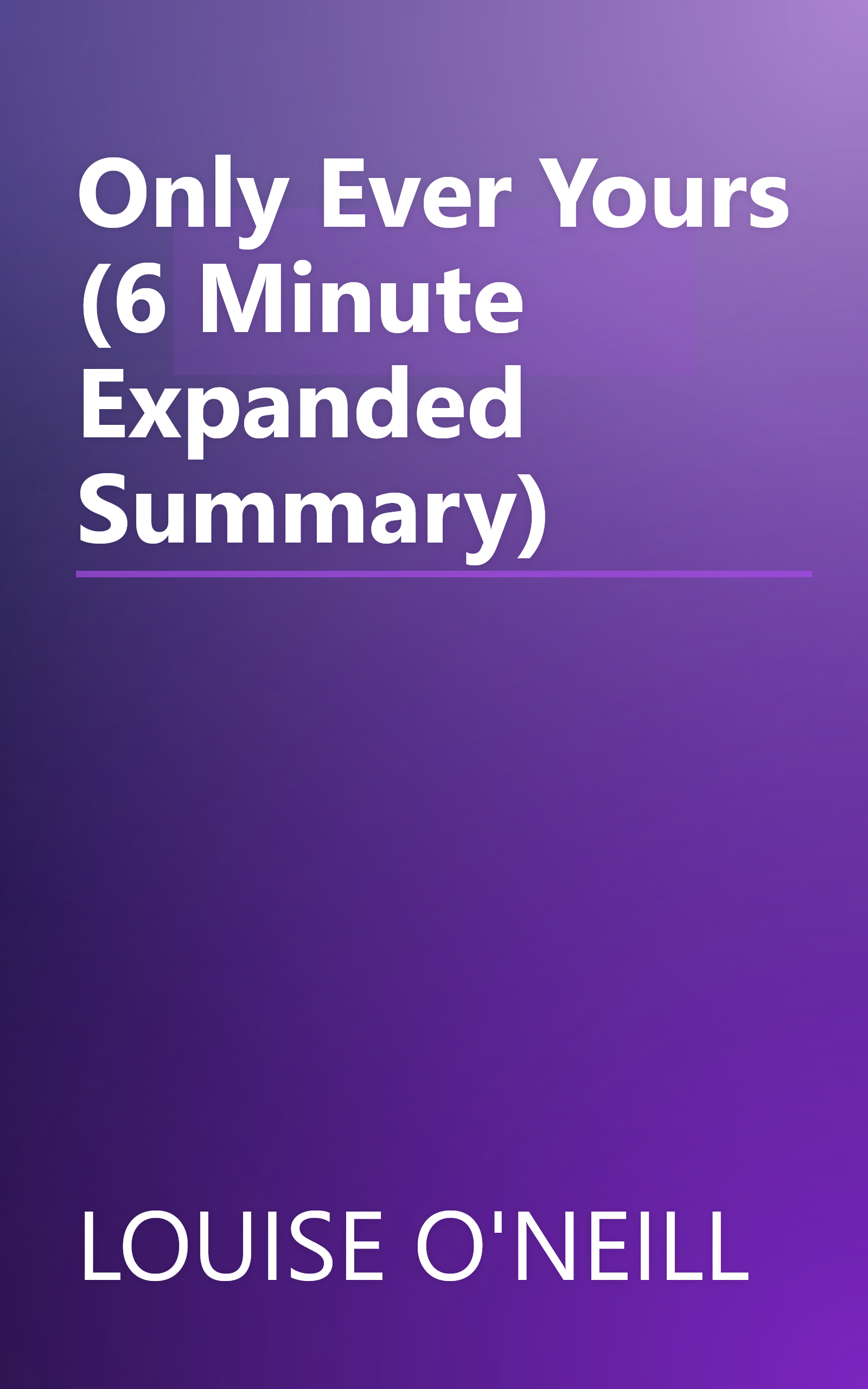 Only Ever Yours (6 Minute   Expanded Summary) book cover