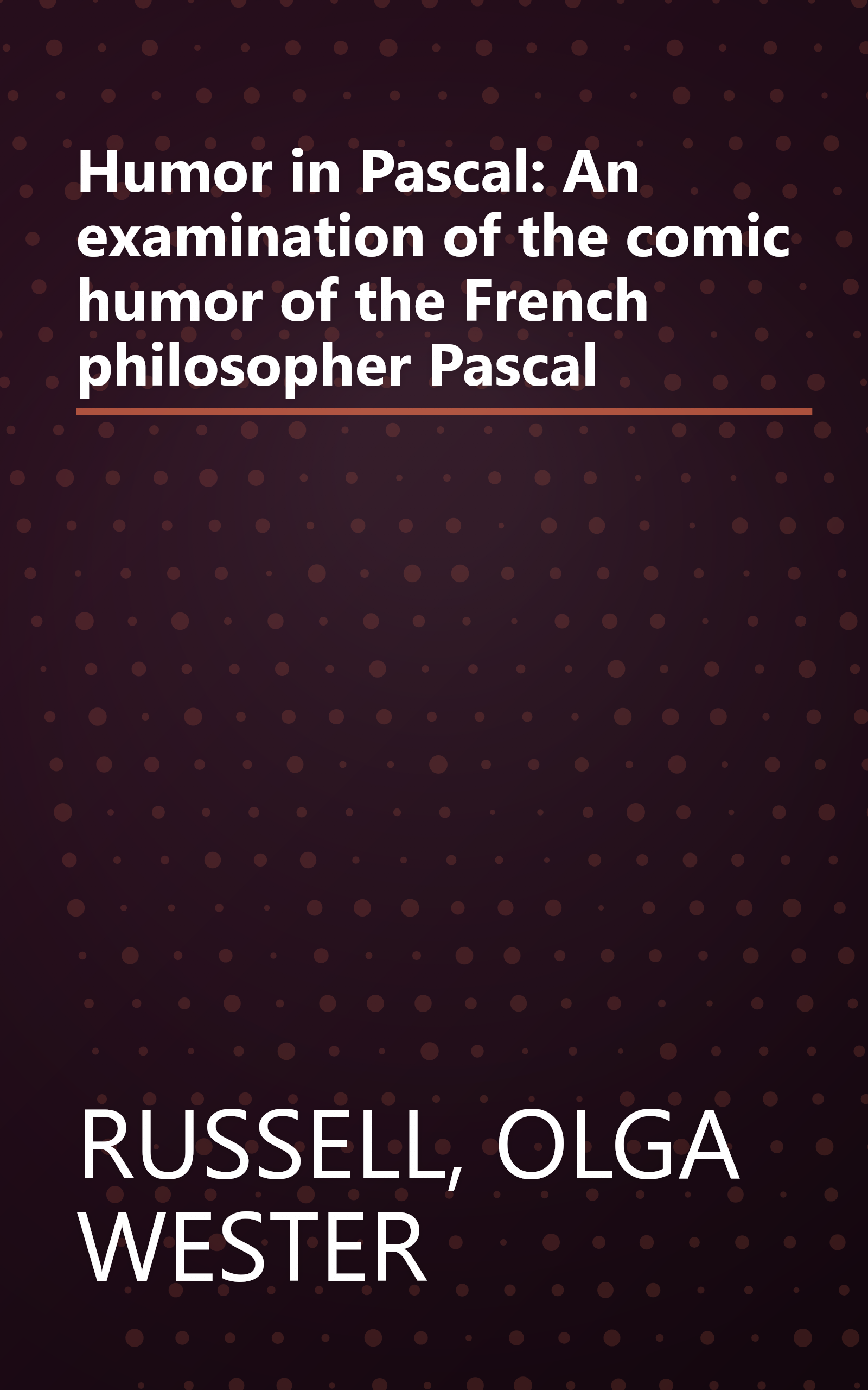 Humor in Pascal: An examination of the comic humor of the French philosopher Pascal book cover