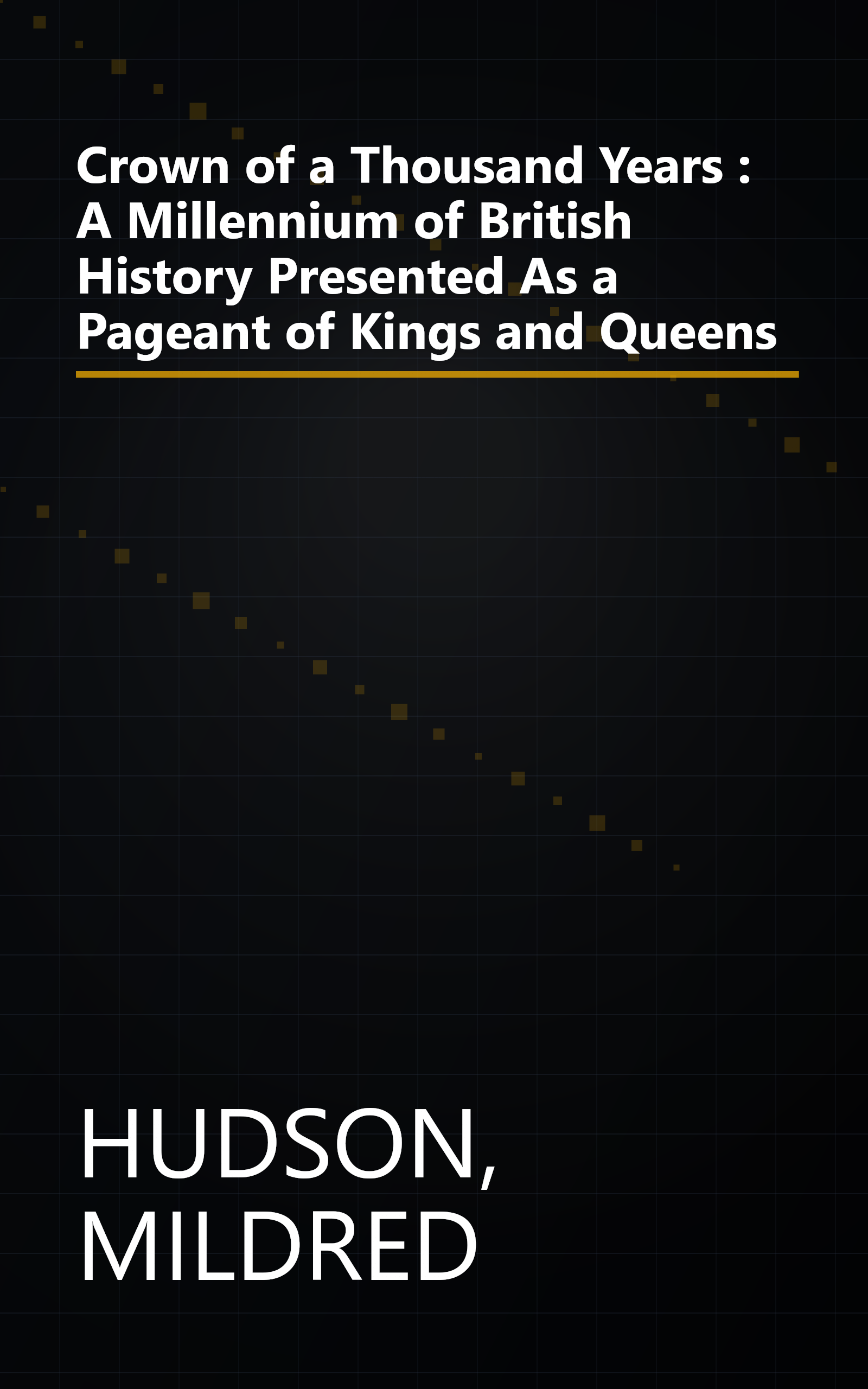 Crown of a Thousand Years : A Millennium of British History Presented As a Pageant of Kings and Queens book cover