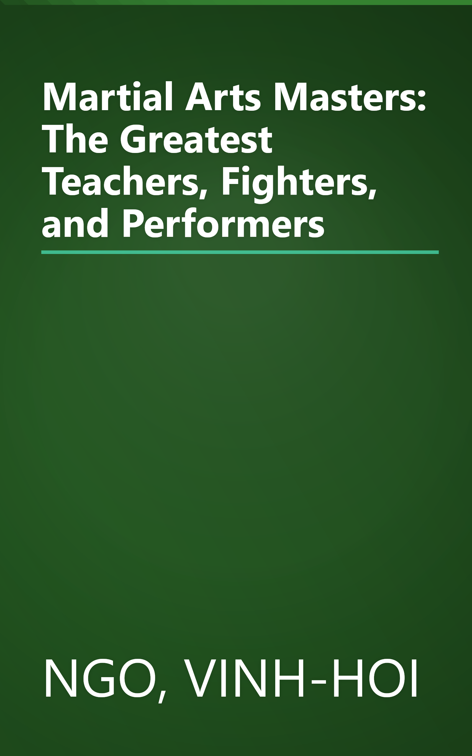 Martial Arts Masters: The Greatest Teachers, Fighters, and Performers book cover