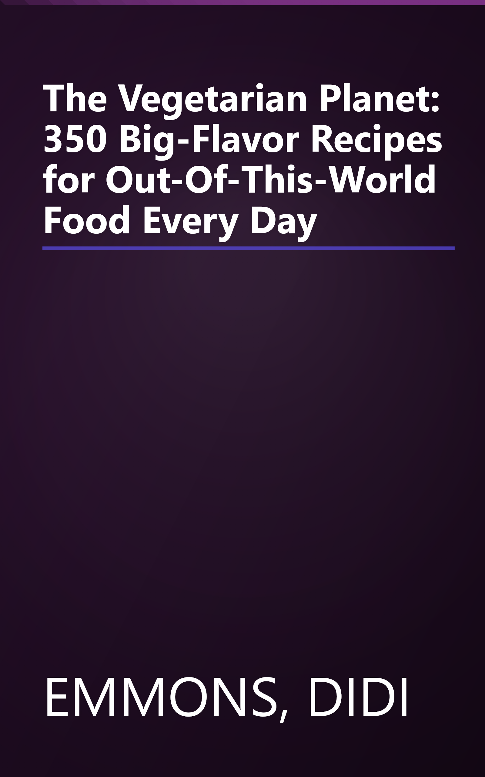 The Vegetarian Planet: 350 Big-Flavor Recipes for Out-Of-This-World Food Every Day book cover