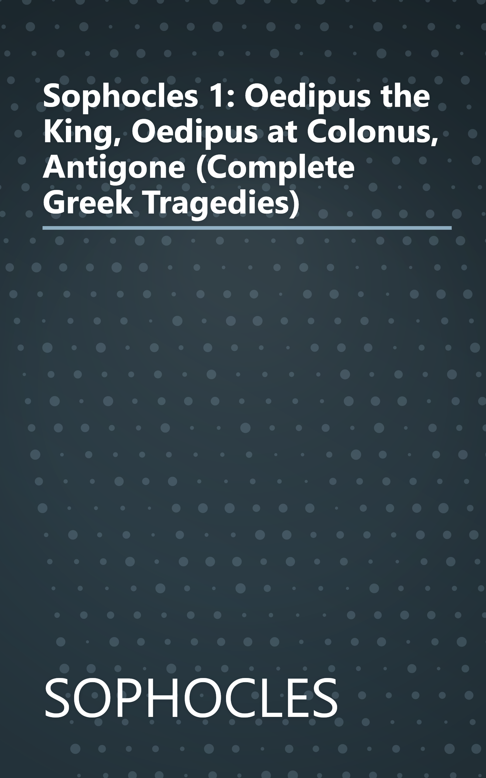 Sophocles 1: Oedipus the King, Oedipus at Colonus, Antigone (Complete Greek Tragedies) book cover