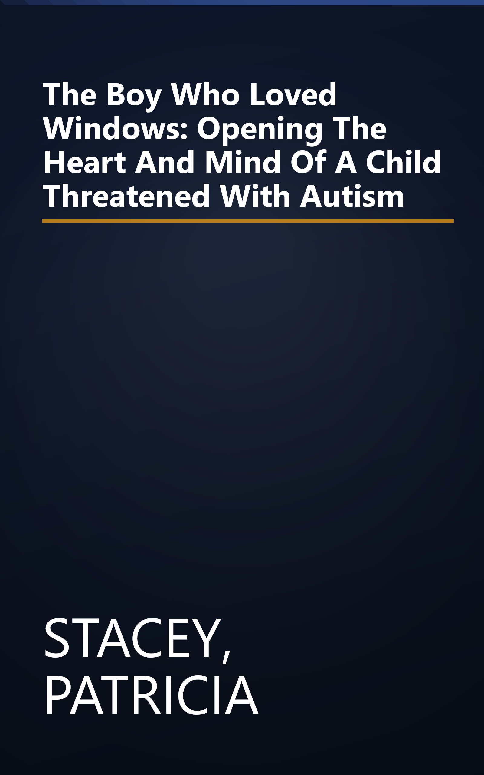 The Boy Who Loved Windows: Opening The Heart And Mind Of A Child Threatened With Autism book cover