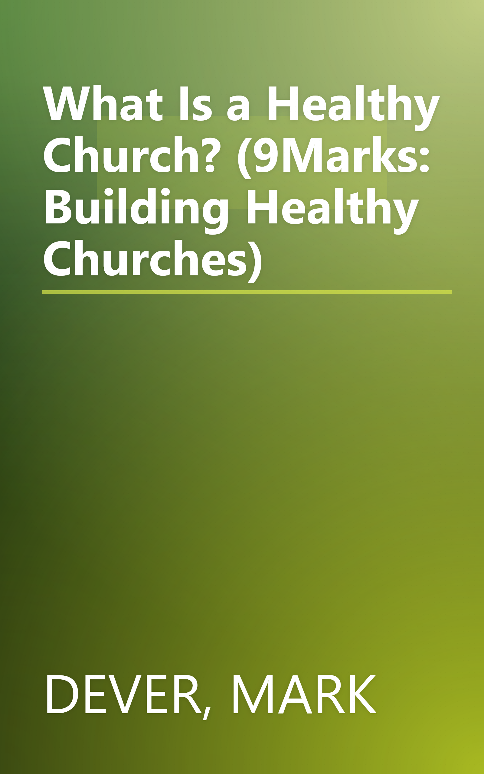 What Is a Healthy Church? (9Marks: Building Healthy Churches) book cover
