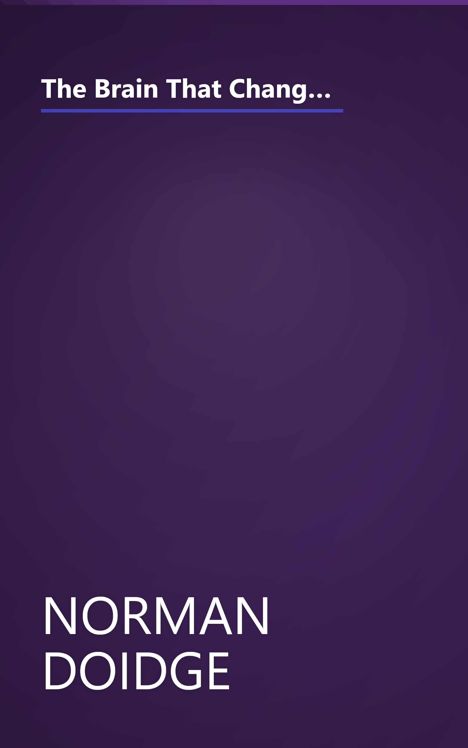 The Brain That Changes Itself  Stories Of Personal Triumph From The Frontiers Of Brain Science (6 Minute   Expanded Summary) book cover