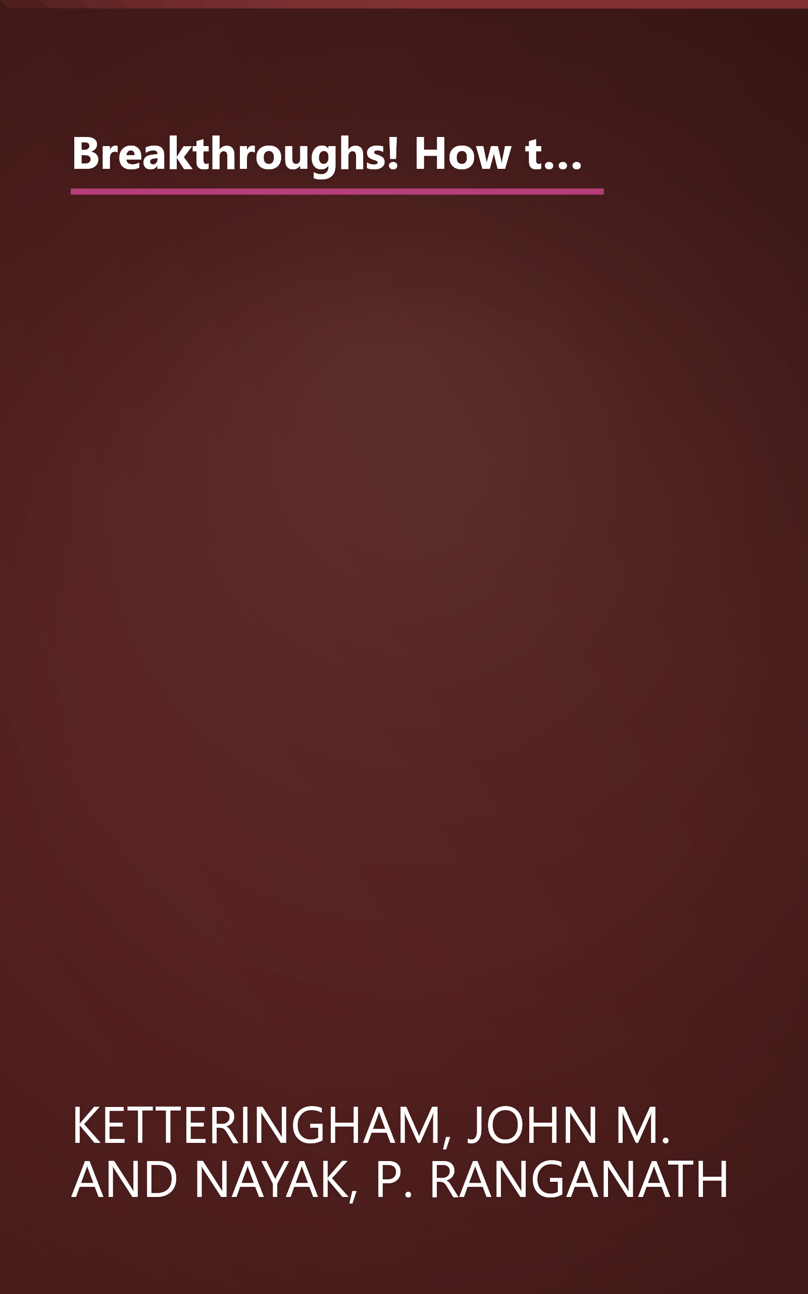 Breakthroughs! How the Vision and Drive of Innovators in Sixteen Companies Created Commercial Breakthroughs that Swept the World book cover