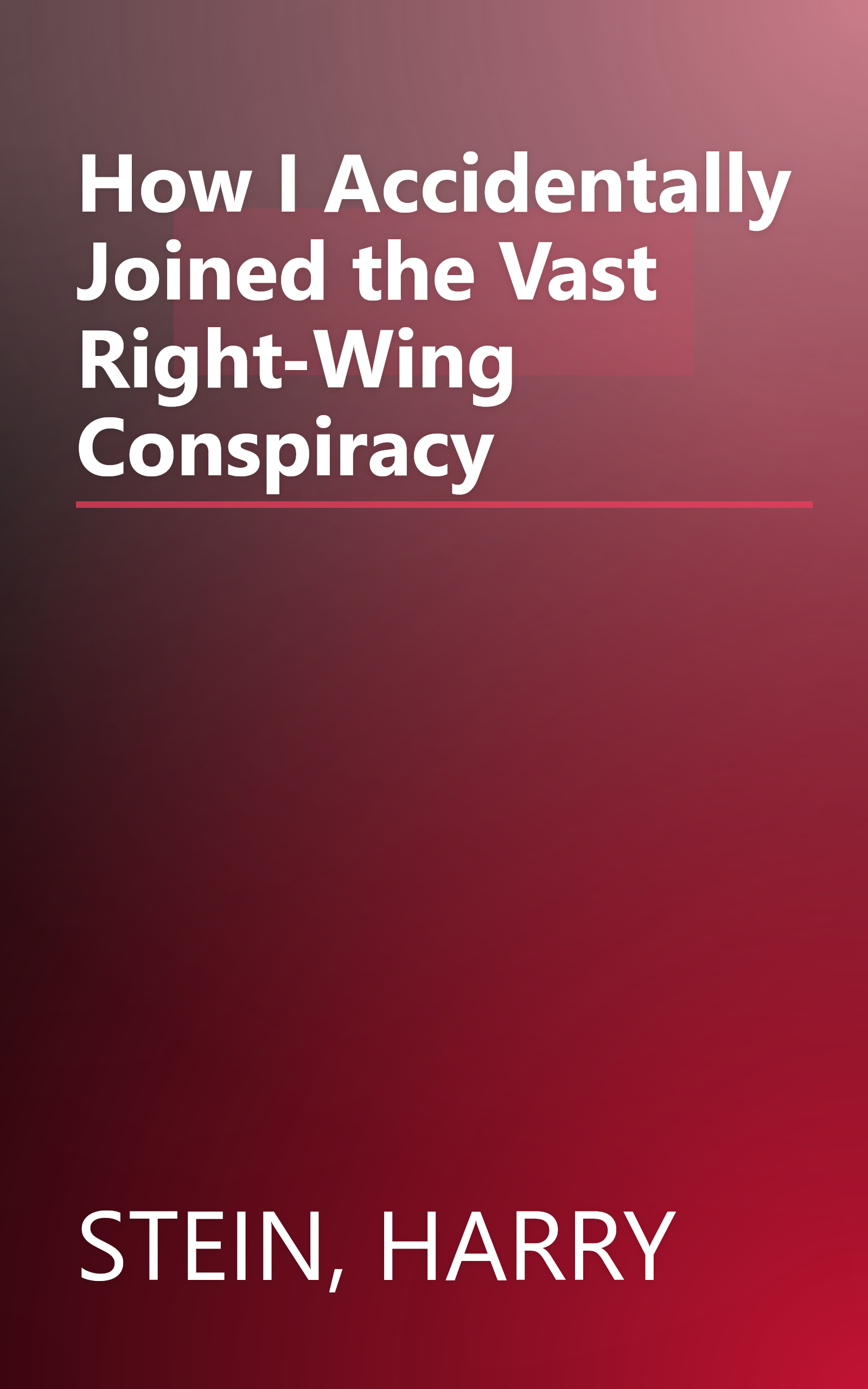 How I Accidentally Joined the Vast Right-Wing Conspiracy book cover