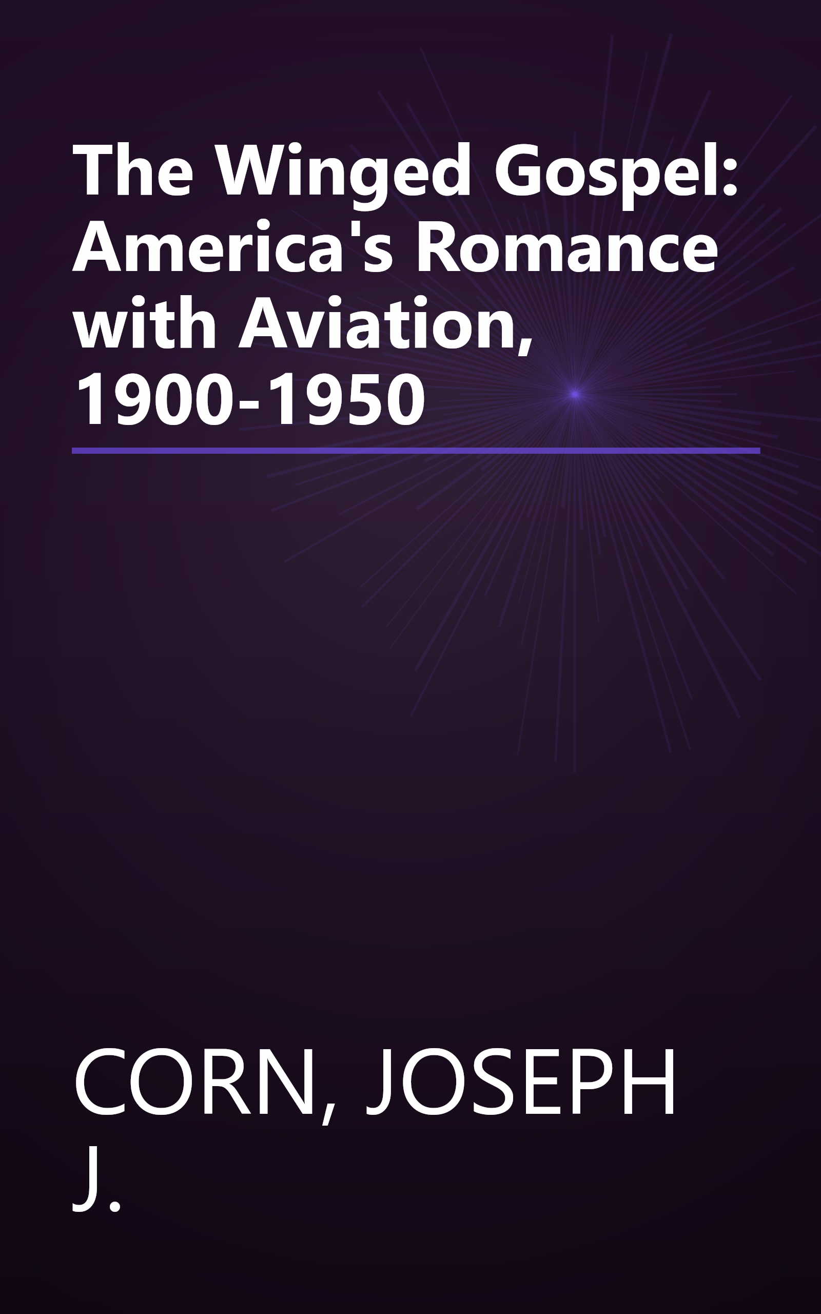 The Winged Gospel: America's Romance with Aviation, 1900-1950 book cover