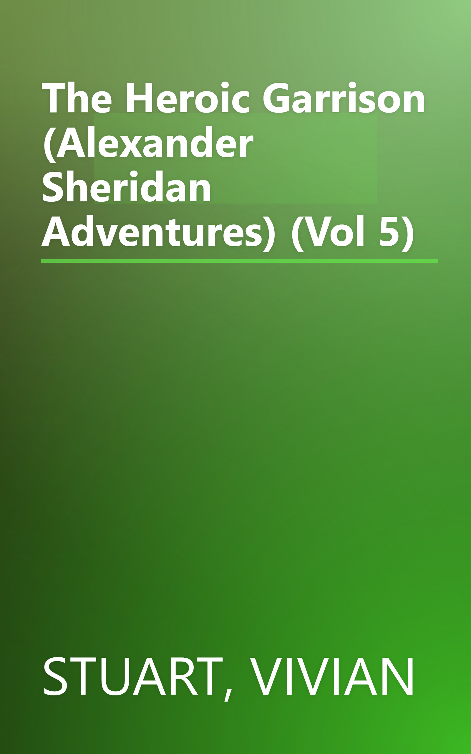 The Heroic Garrison (Alexander Sheridan Adventures) (Vol 5) book cover