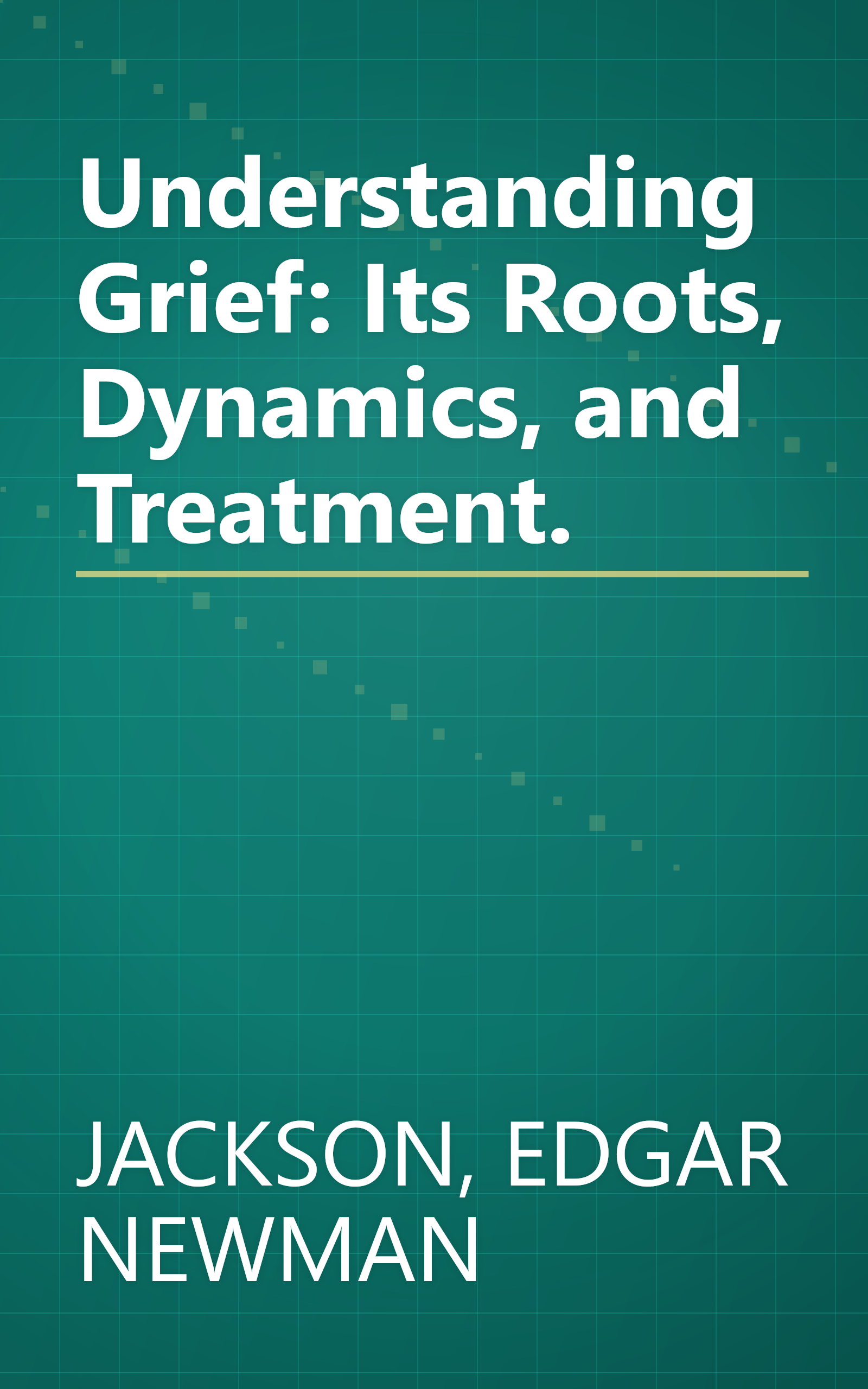Understanding Grief: Its Roots, Dynamics, and Treatment. book cover