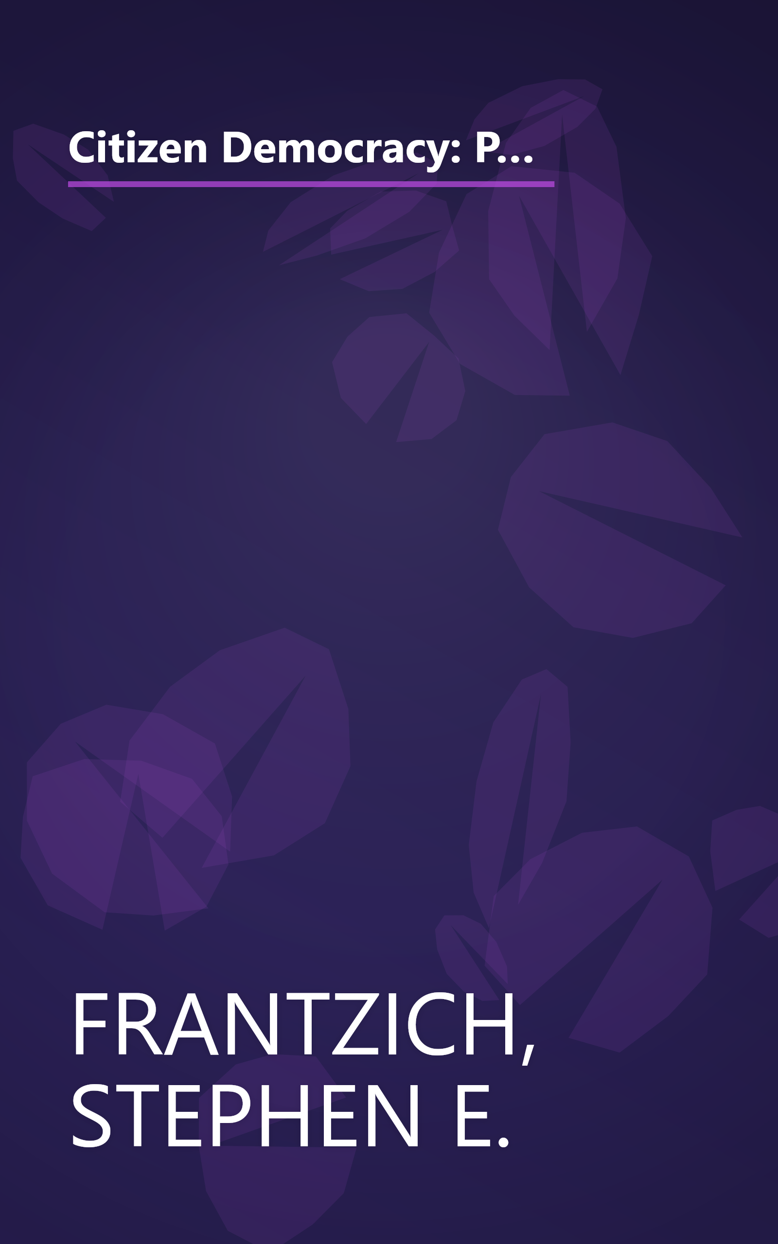 Citizen Democracy: Political Activists in a Cynical Age (People, Passions, and Power: Social Movements, Interest Organizations, and the P) book cover