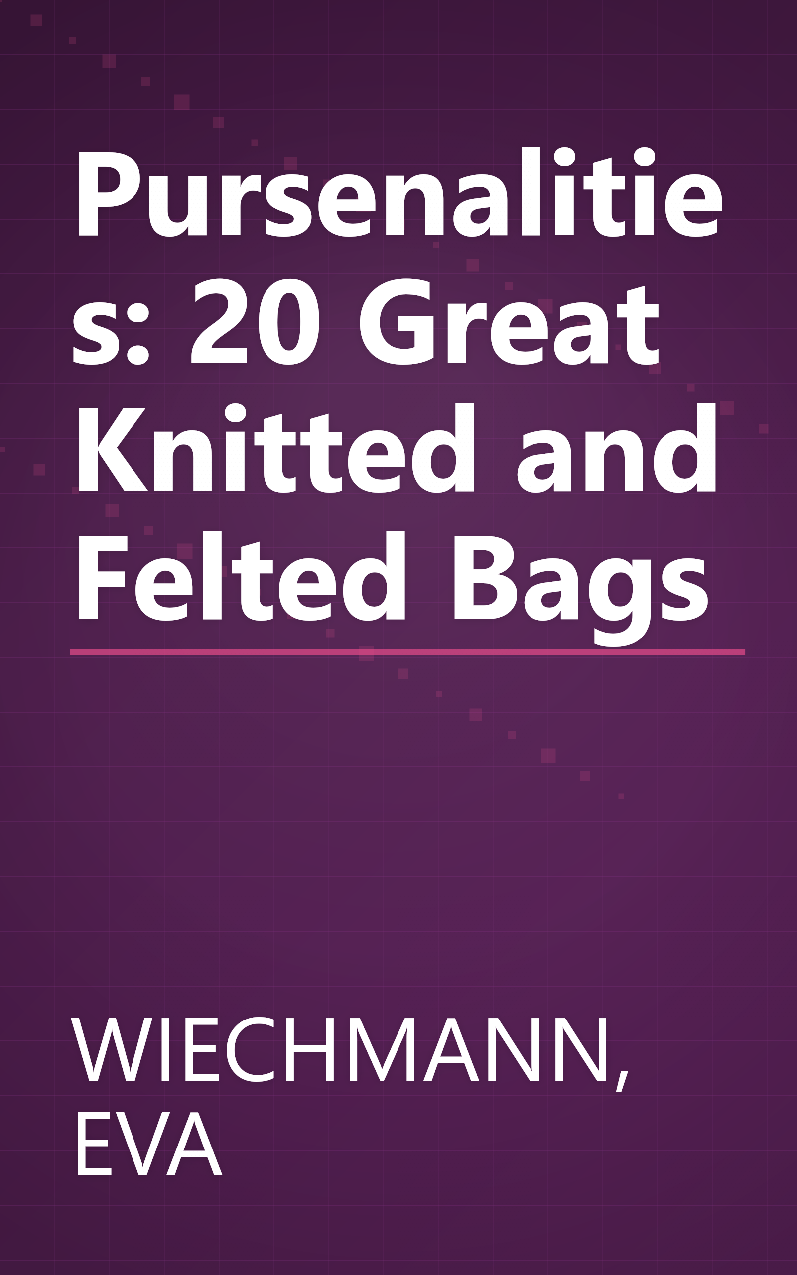 Pursenalities: 20 Great Knitted and Felted Bags book cover