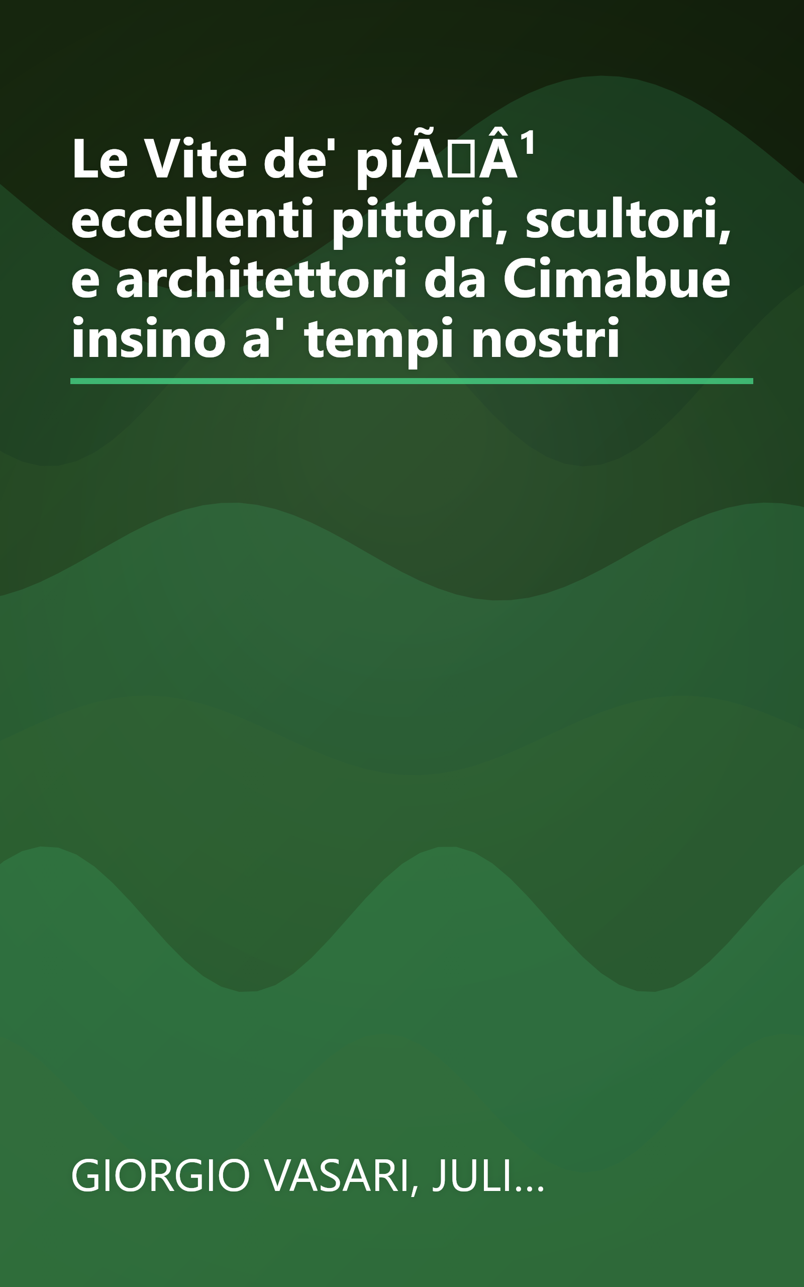Le Vite de' piÃÂ¹ eccellenti pittori, scultori, e architettori da Cimabue insino a' tempi nostri book cover