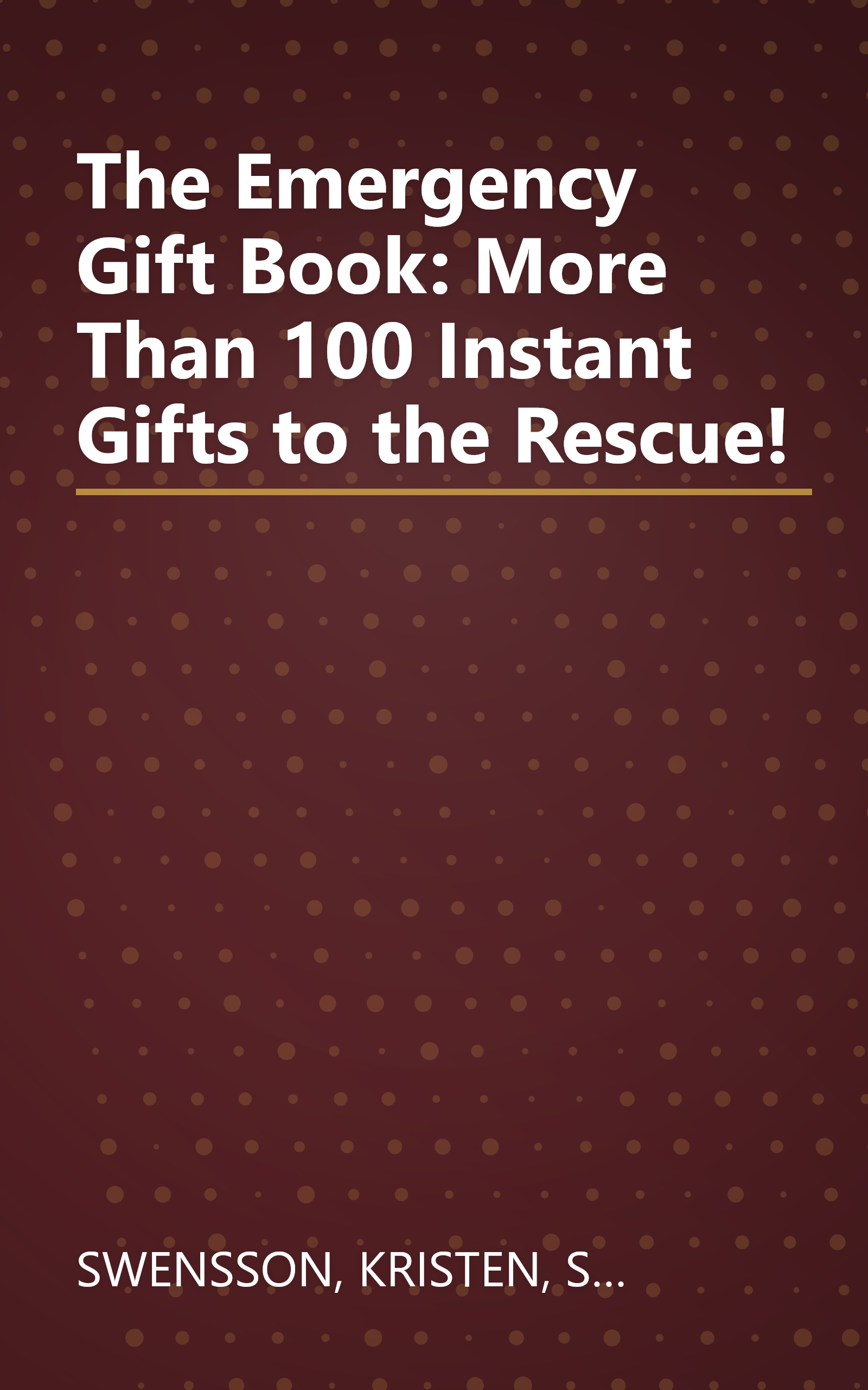 The Emergency Gift Book: More Than 100 Instant Gifts to the Rescue! book cover