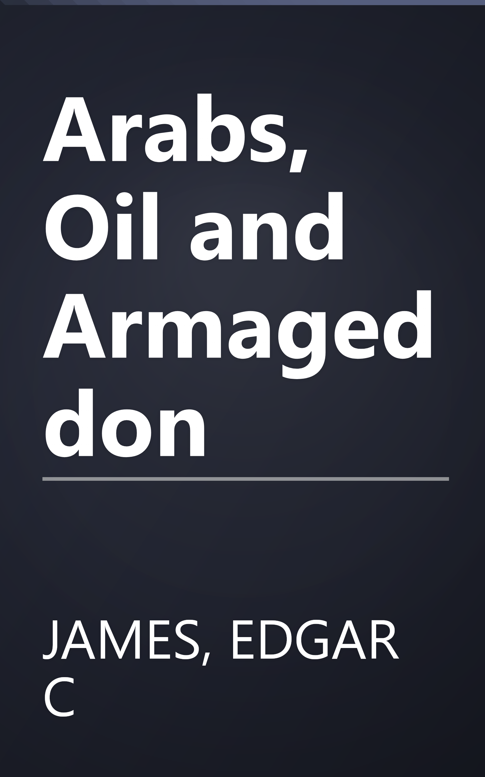 Arabs, Oil and Armageddon book cover