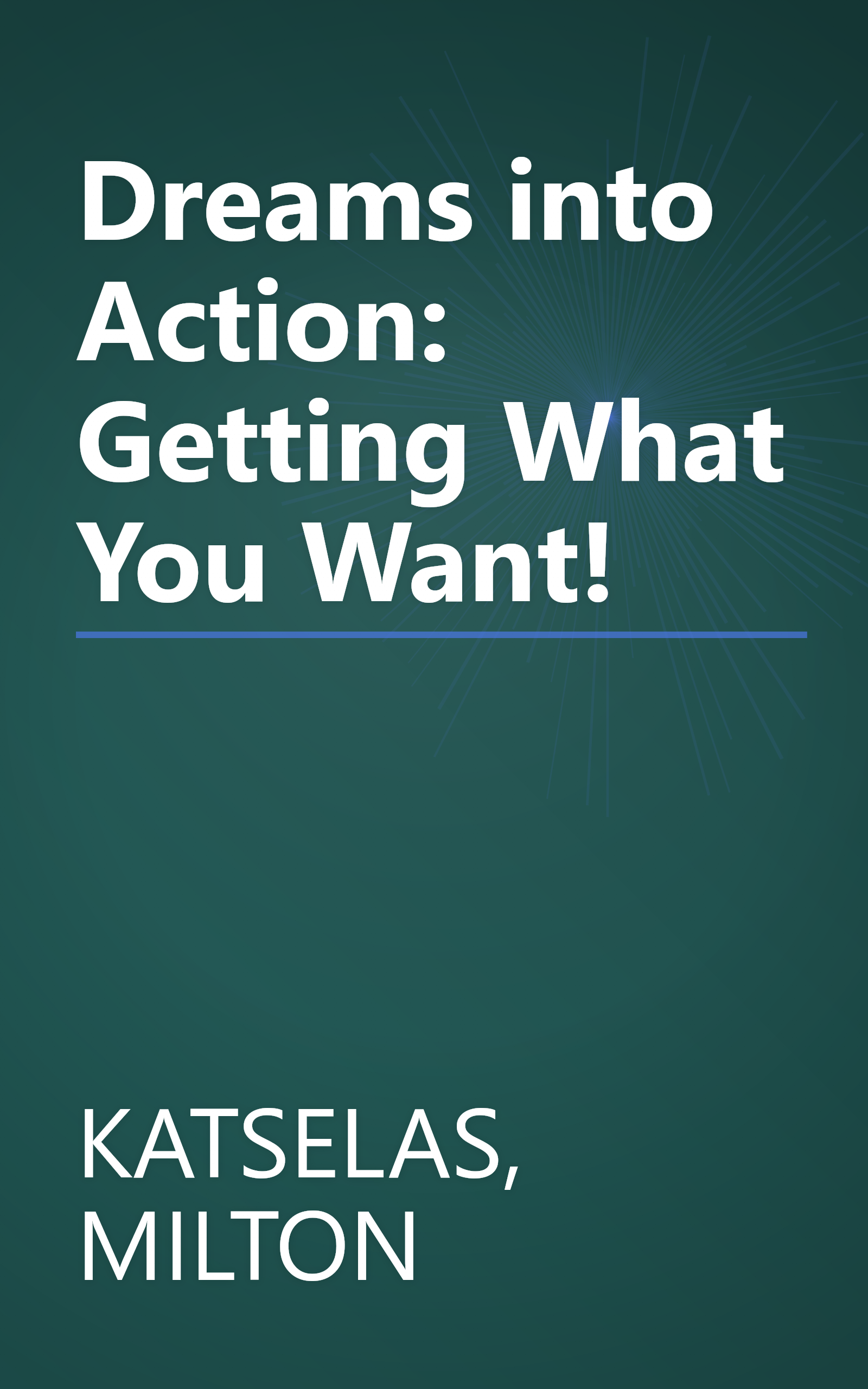 Dreams into Action: Getting What You Want! book cover